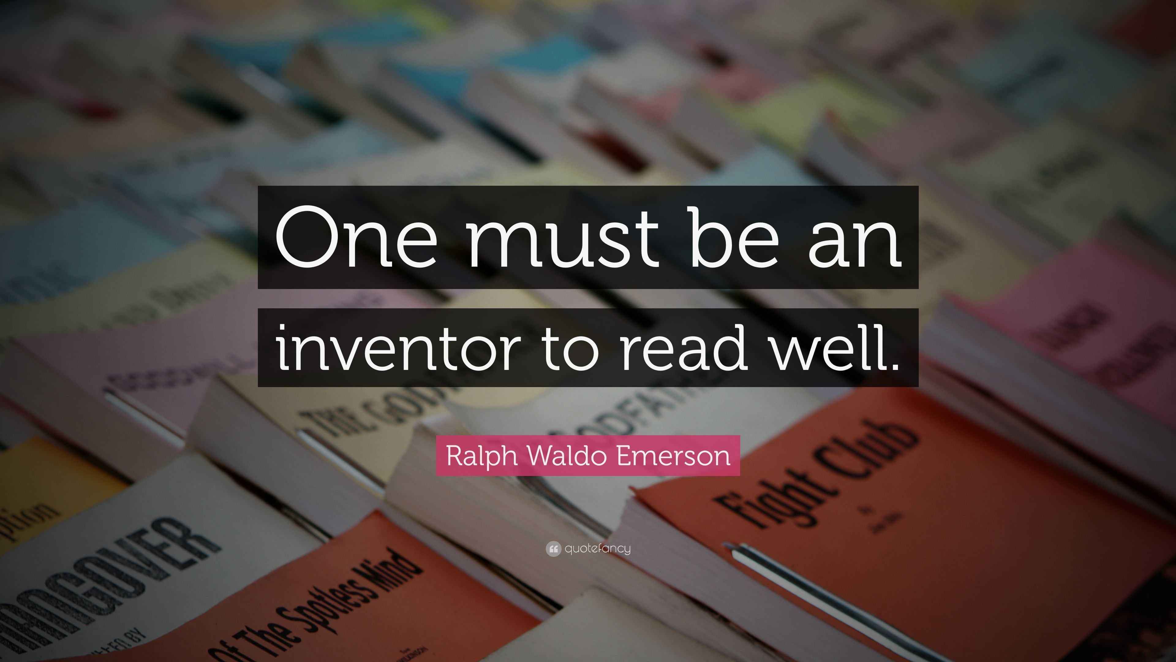 Ralph Waldo Emerson Quote: “One must be an inventor to read well.”