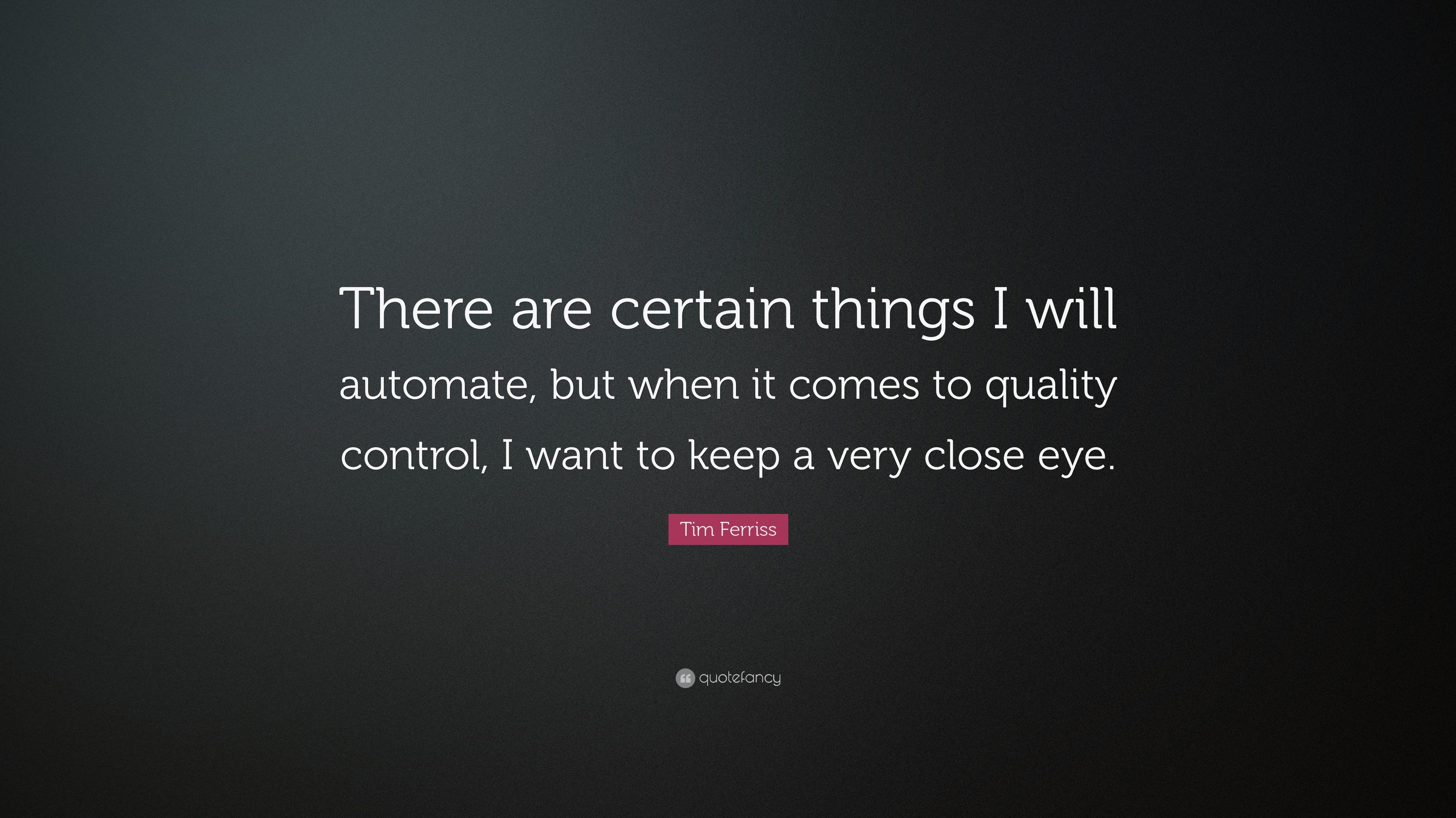 Tim Ferriss Quote “there Are Certain Things I Will Automate But When It Comes To Quality