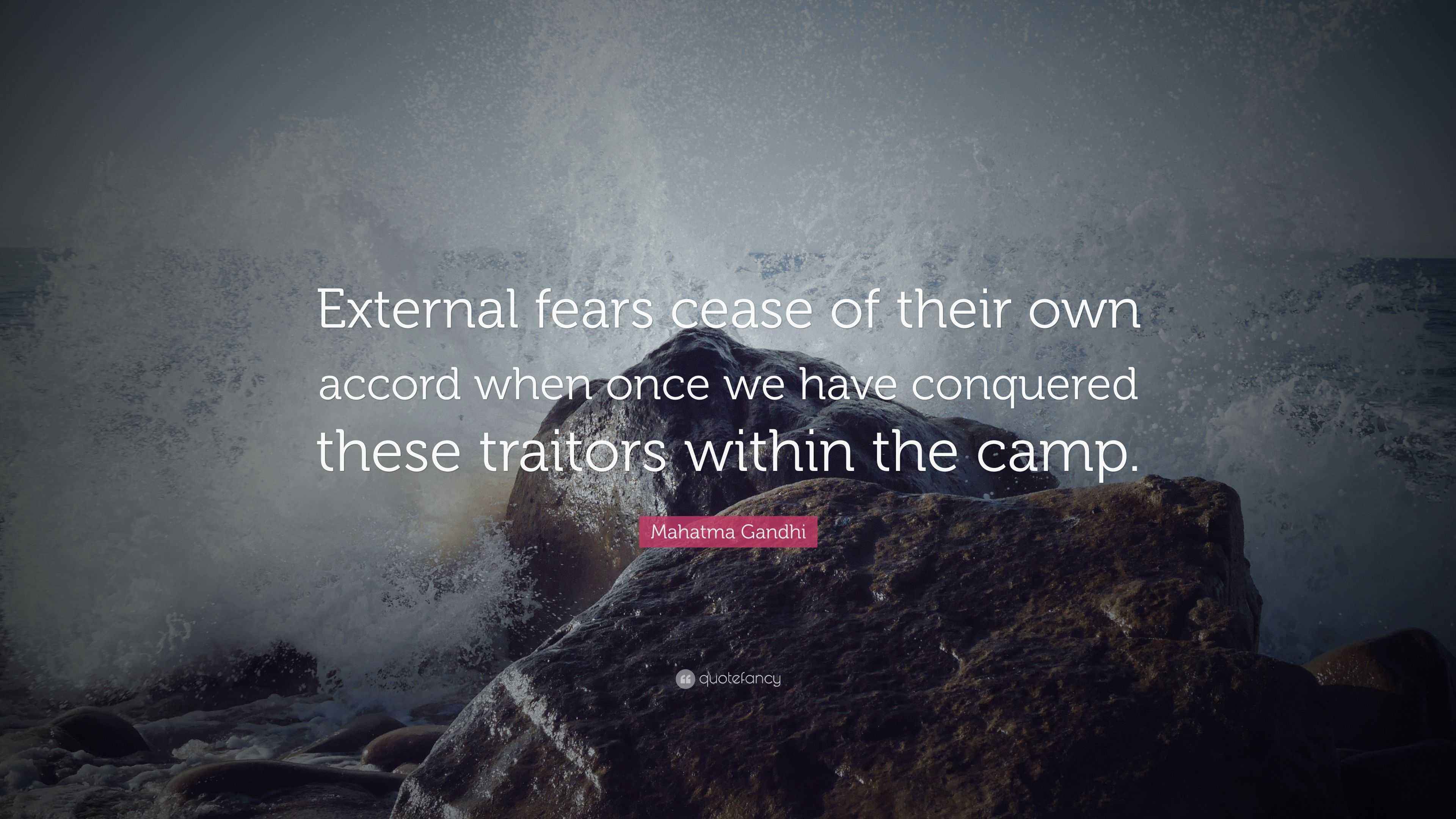Mahatma Gandhi Quote: “External fears cease of their own accord when ...