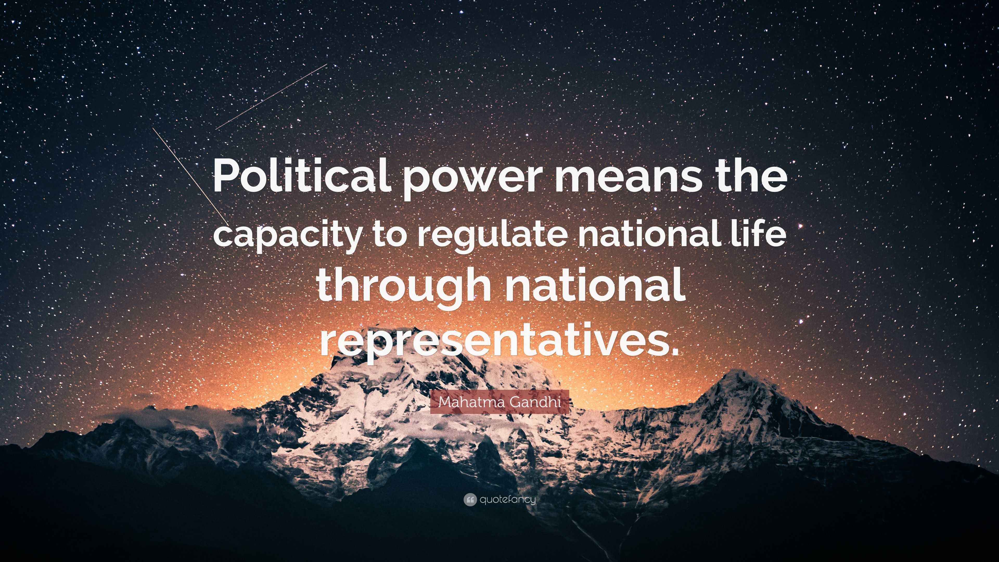 Mahatma Gandhi Quote: “Political power means the capacity to regulate ...