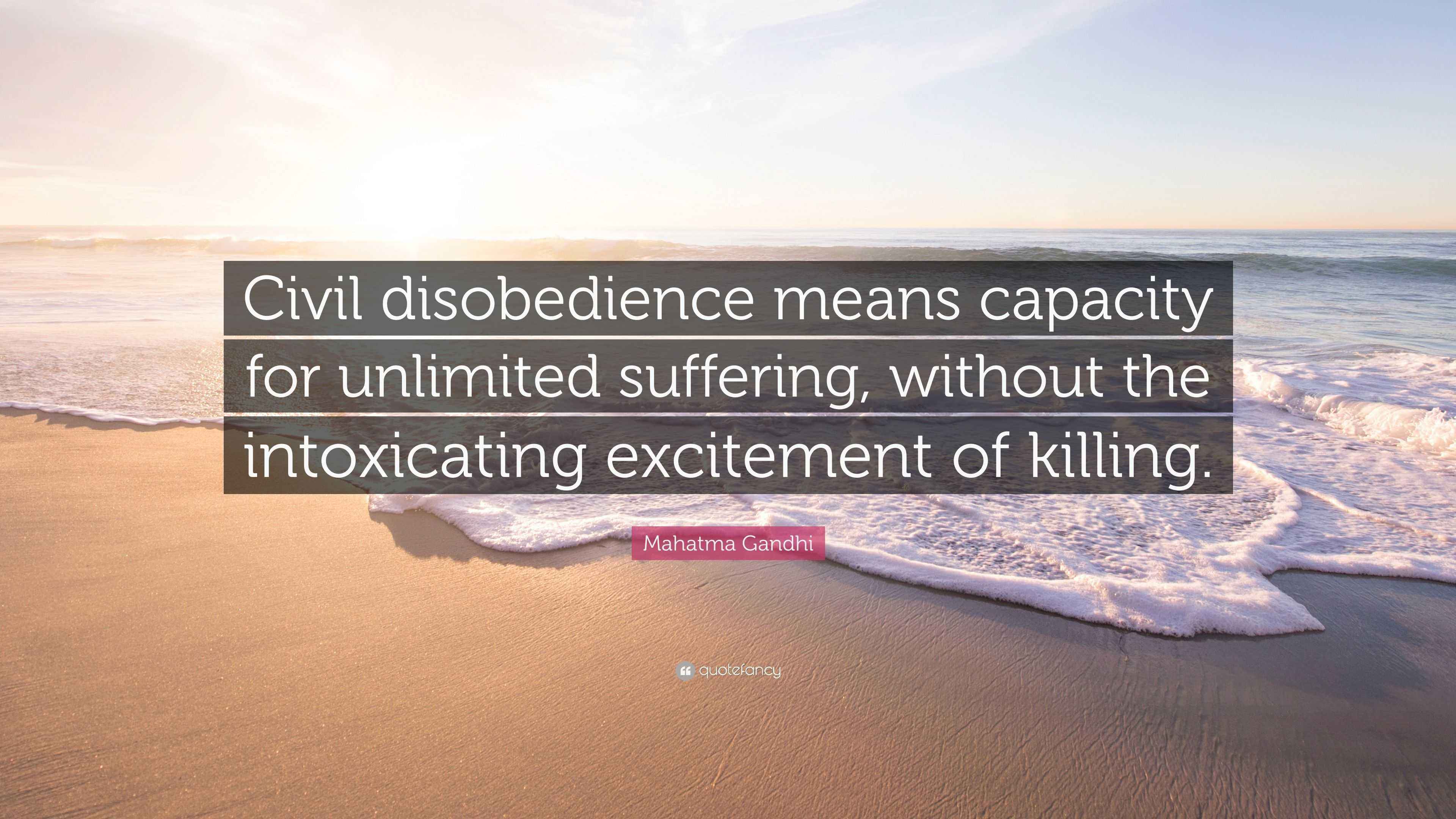 Mahatma Gandhi Quote: “Civil disobedience means capacity for unlimited ...