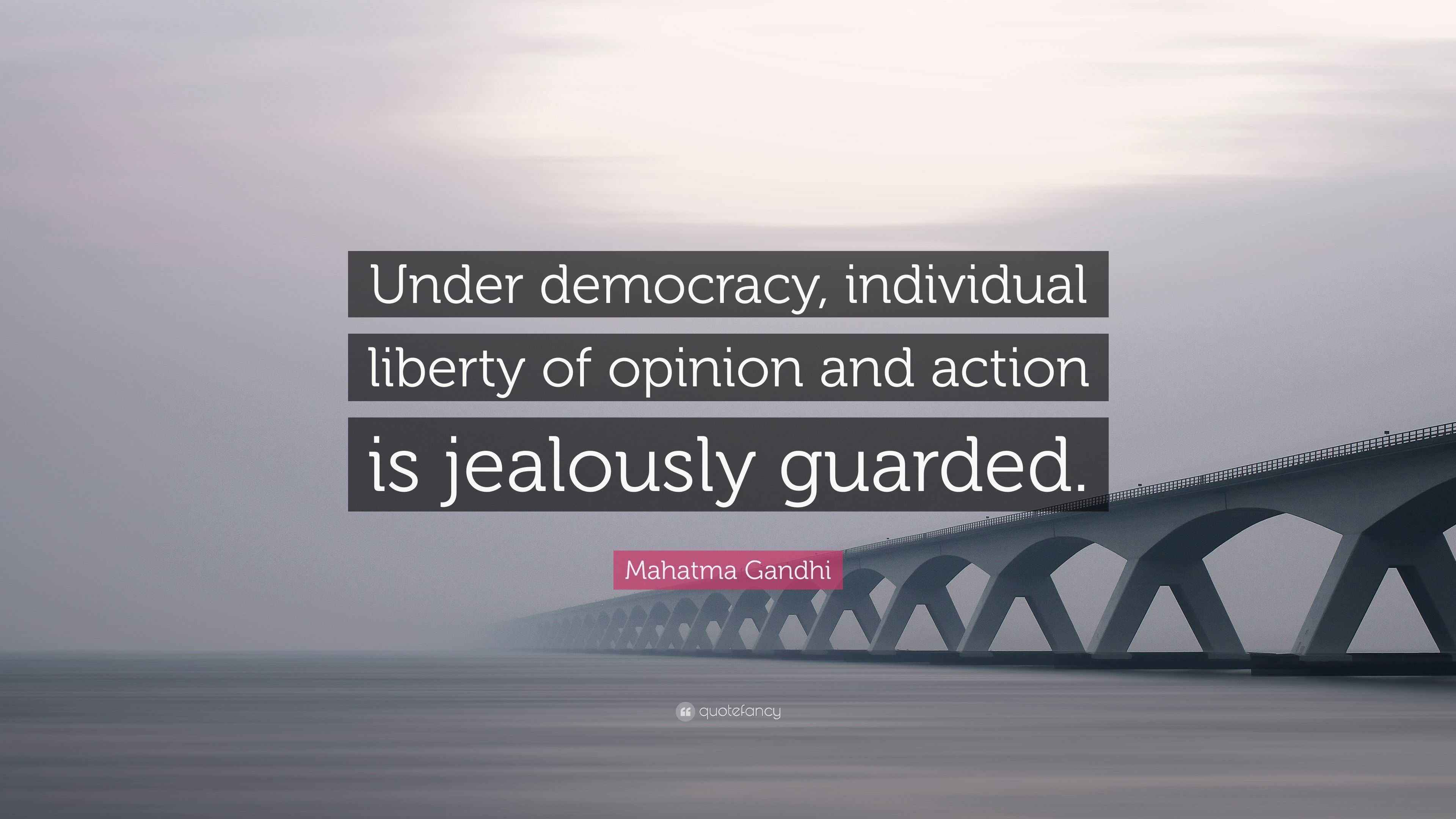 Mahatma Gandhi Quote: “Under democracy, individual liberty of opinion ...