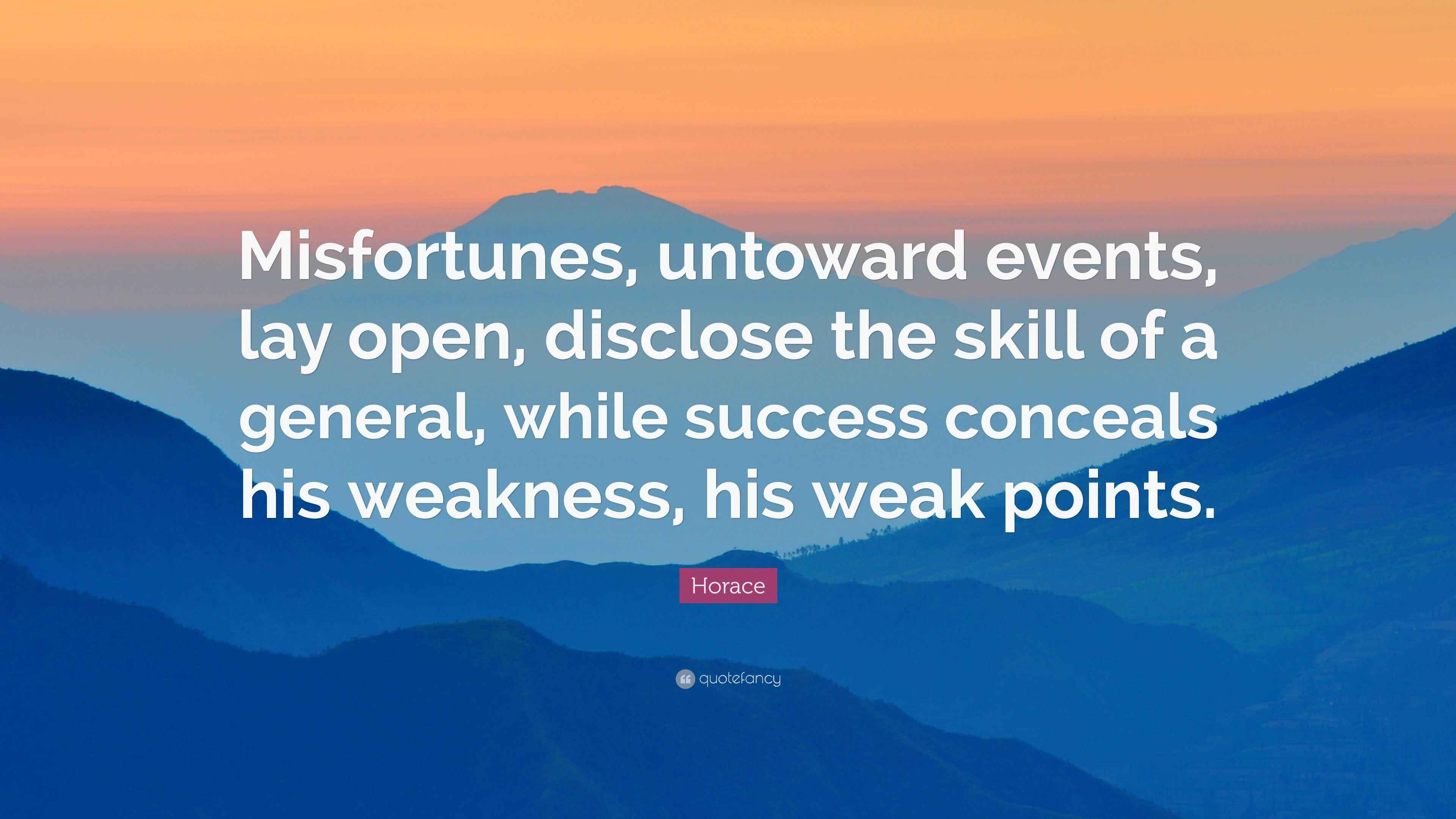 Horace Quote: “Misfortunes, untoward events, lay open, disclose the ...
