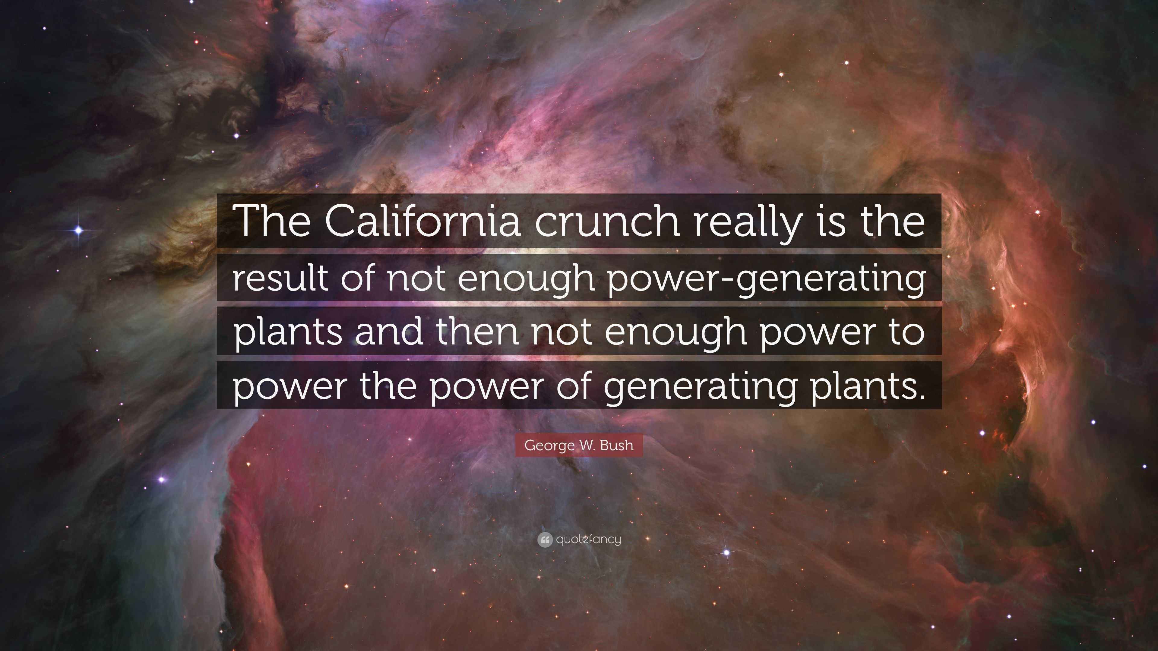 George W. Bush Quote: “The California crunch really is the result of ...