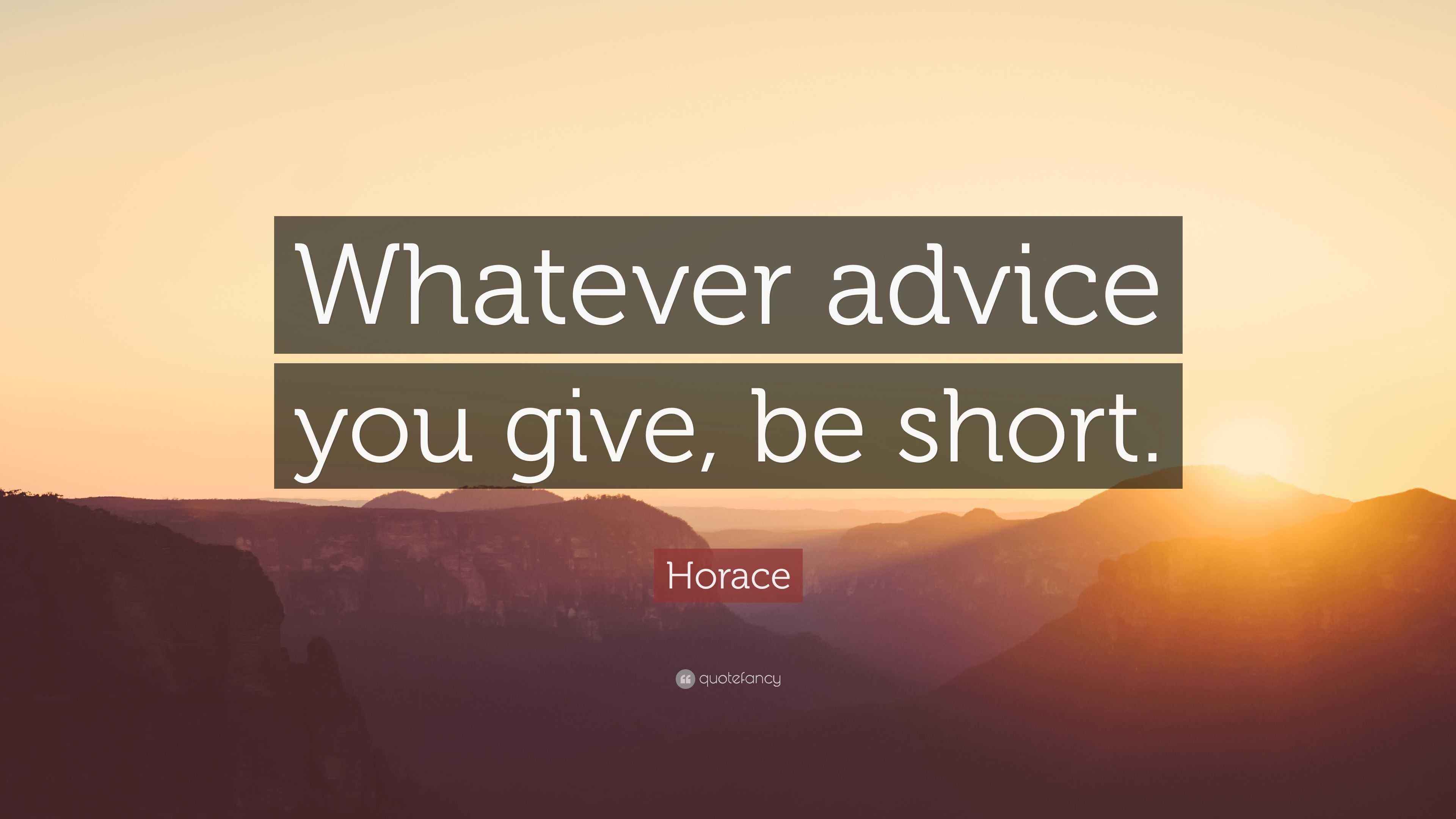 Horace Quote: “Whatever advice you give, be short.”