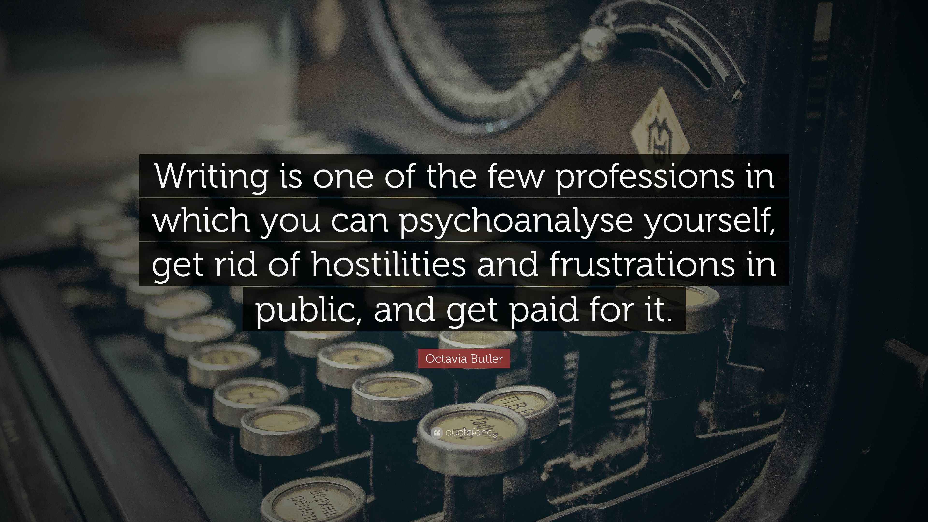 Octavia Butler Quote: “Writing is one of the few professions in which ...