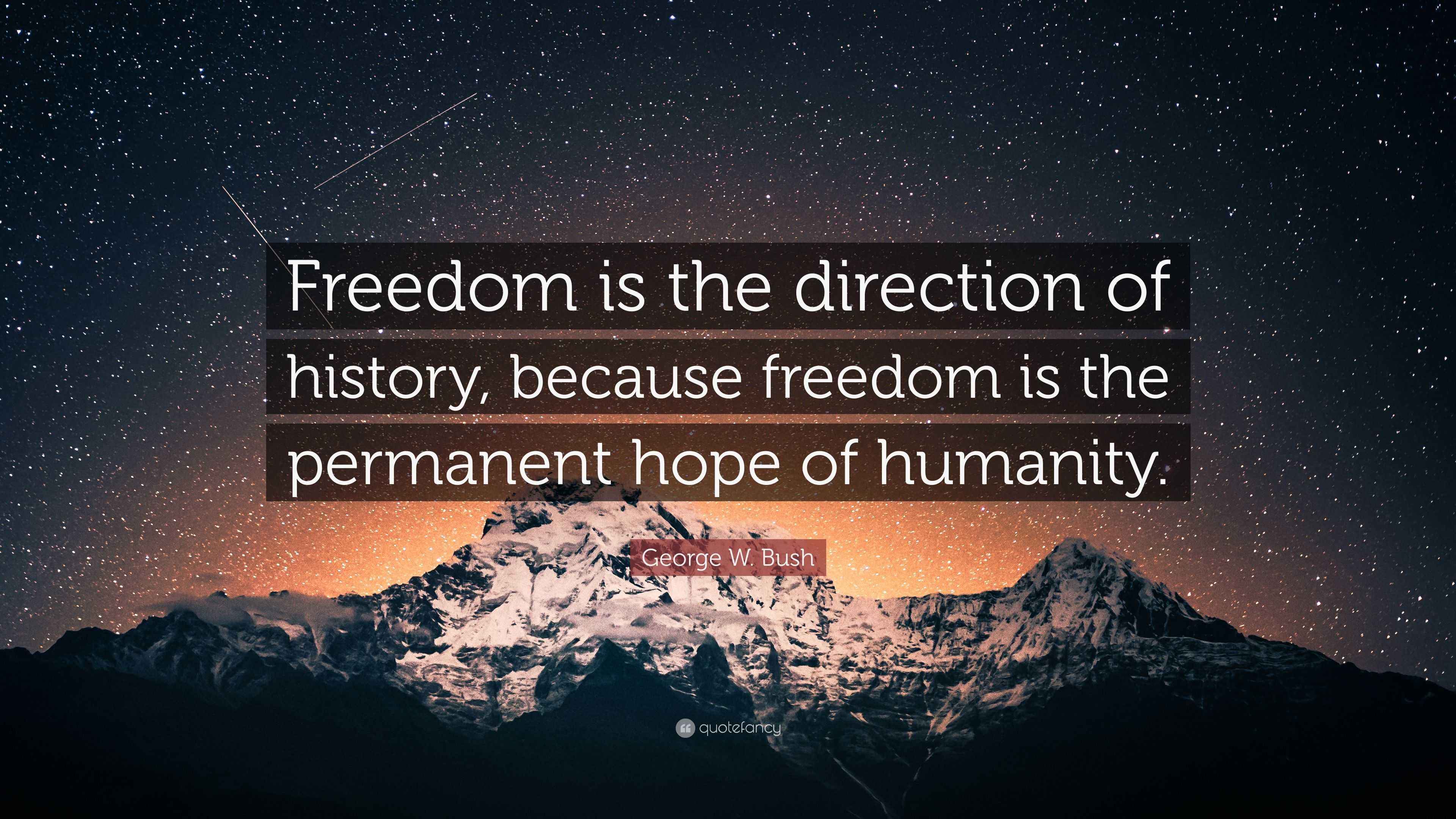 George W. Bush Quote: “Freedom is the direction of history, because ...
