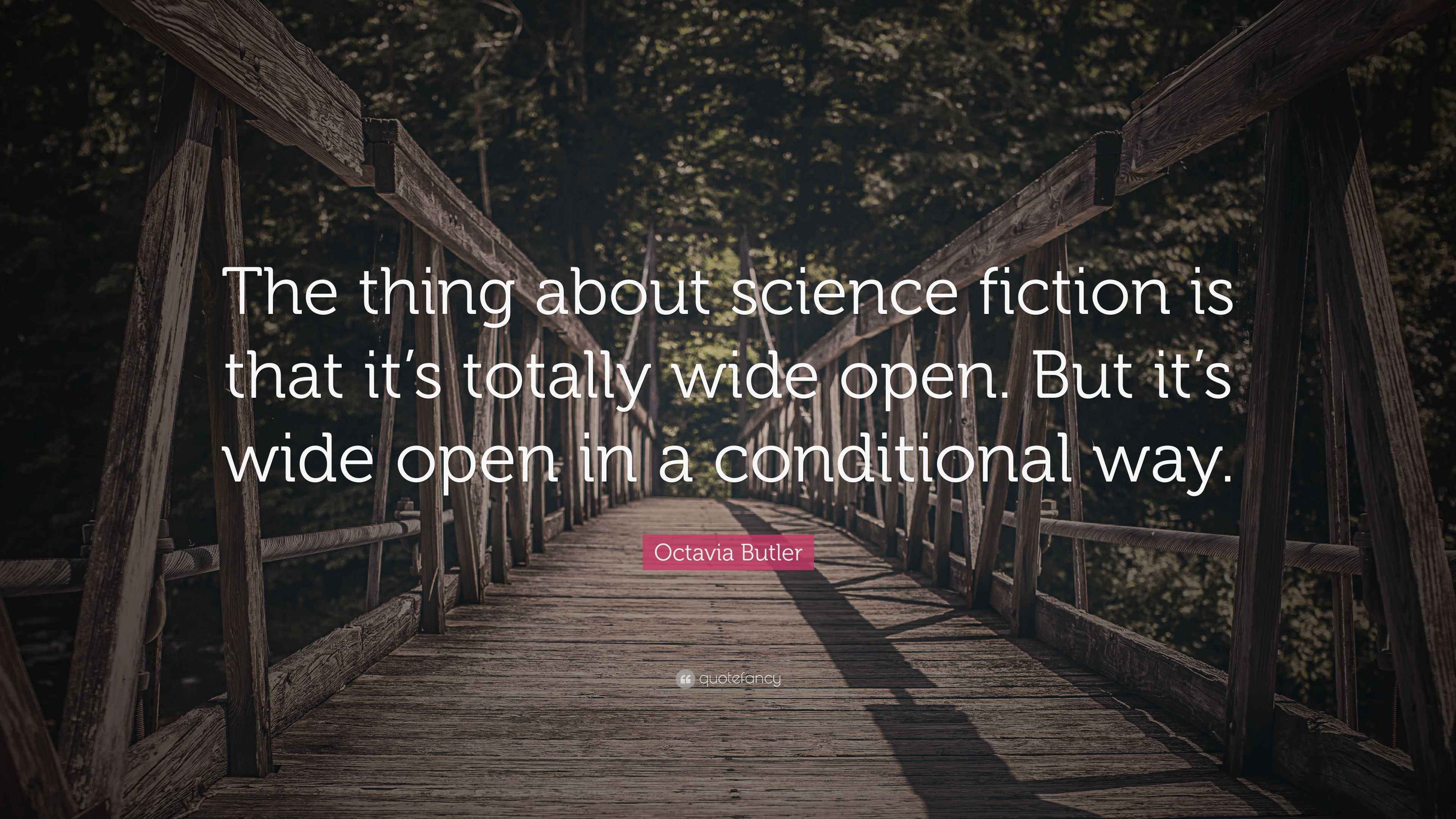 Octavia Butler Quote: “The thing about science fiction is that it’s ...