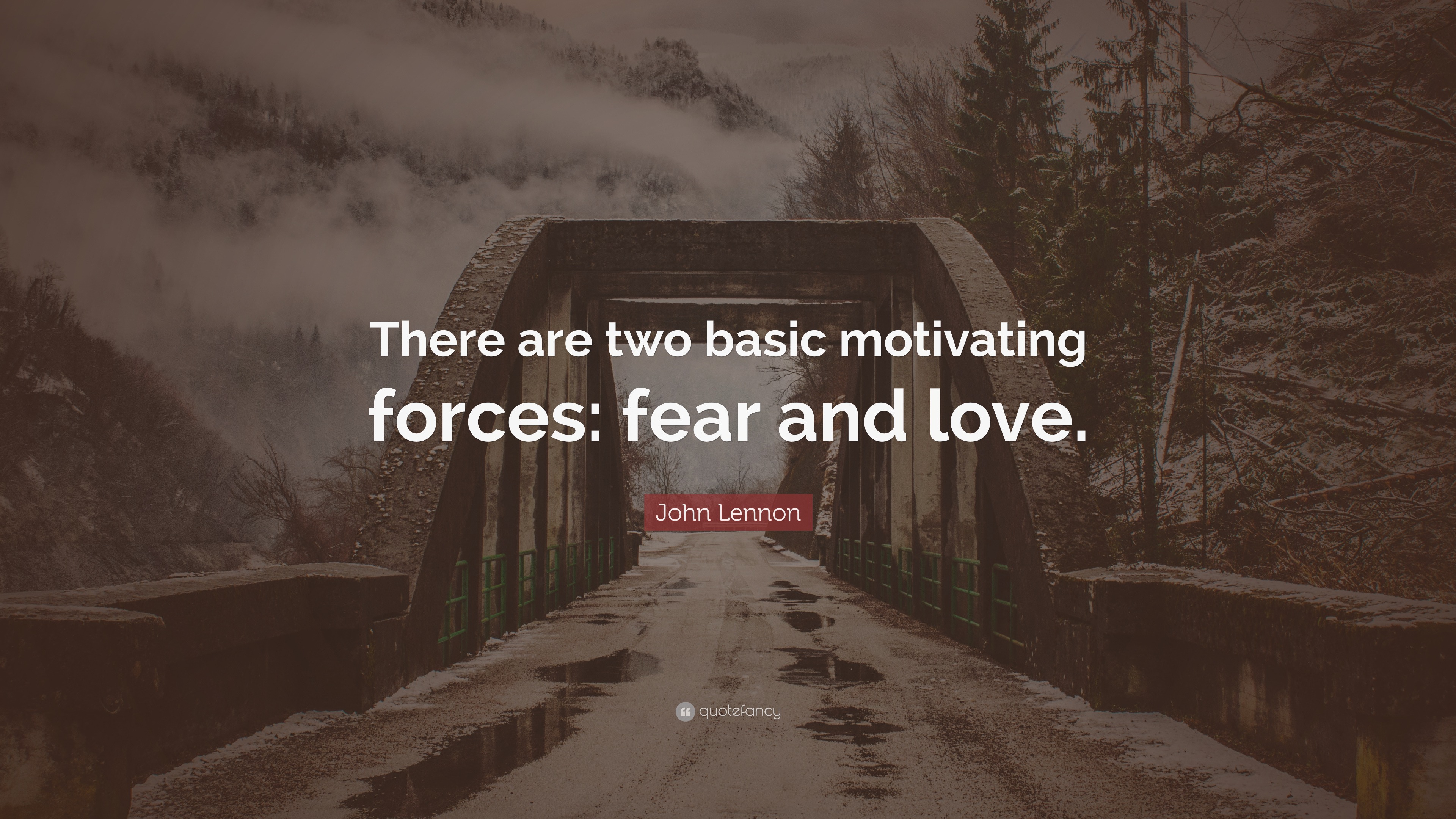 John Lennon Quote: “There are two basic motivating forces: fear and love.”