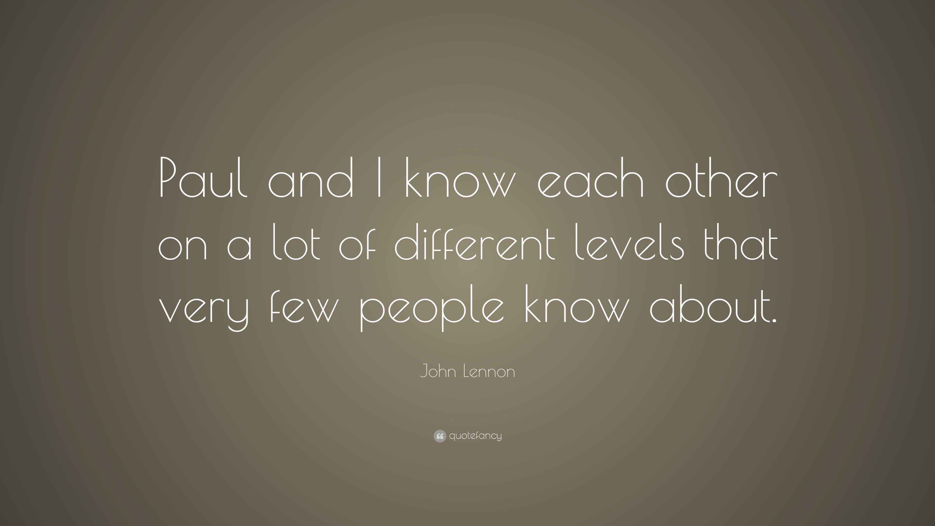 John Lennon Quote: “Paul and I know each other on a lot of different ...