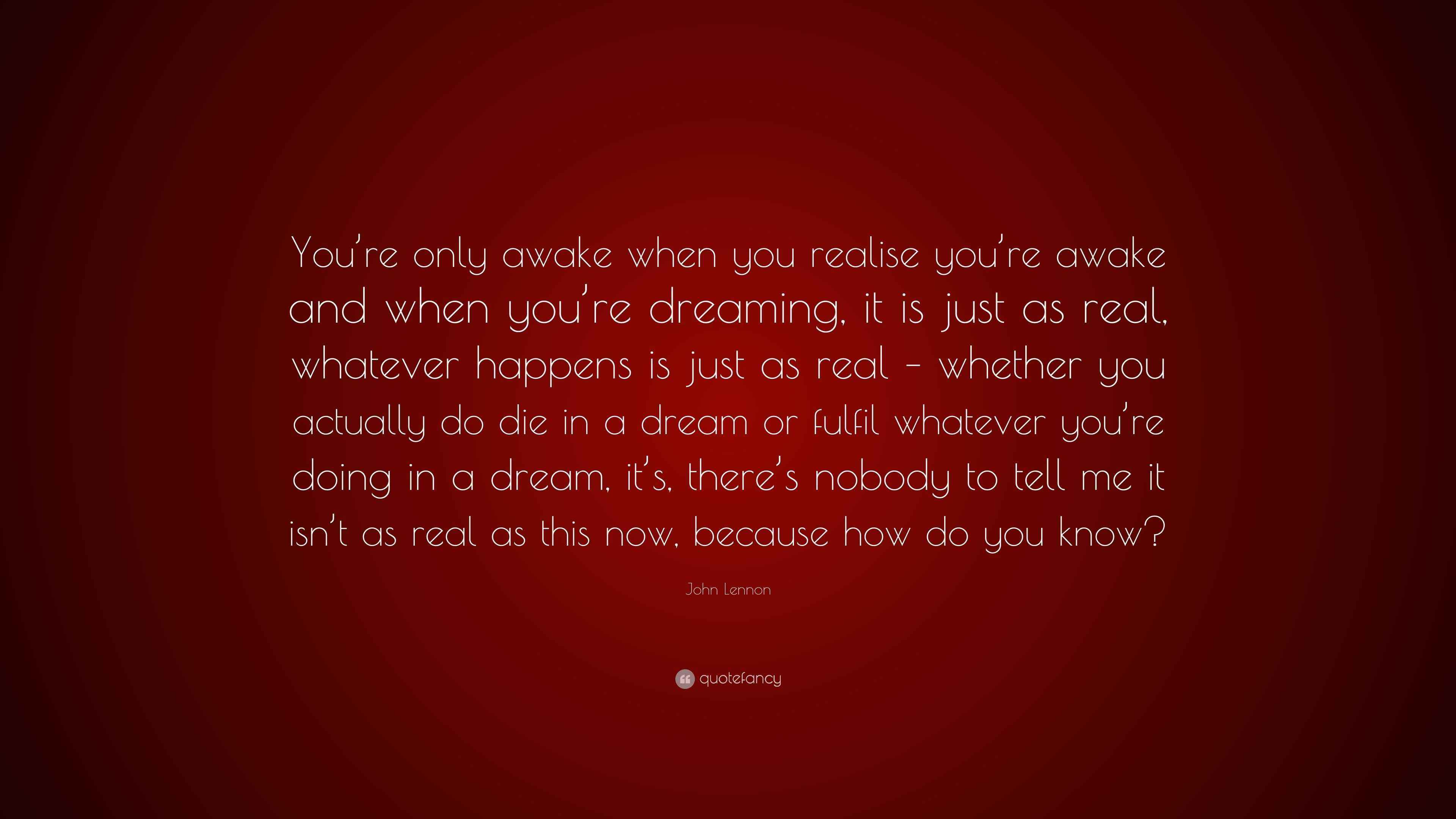 John Lennon Quote: “You’re only awake when you realise you’re awake and ...