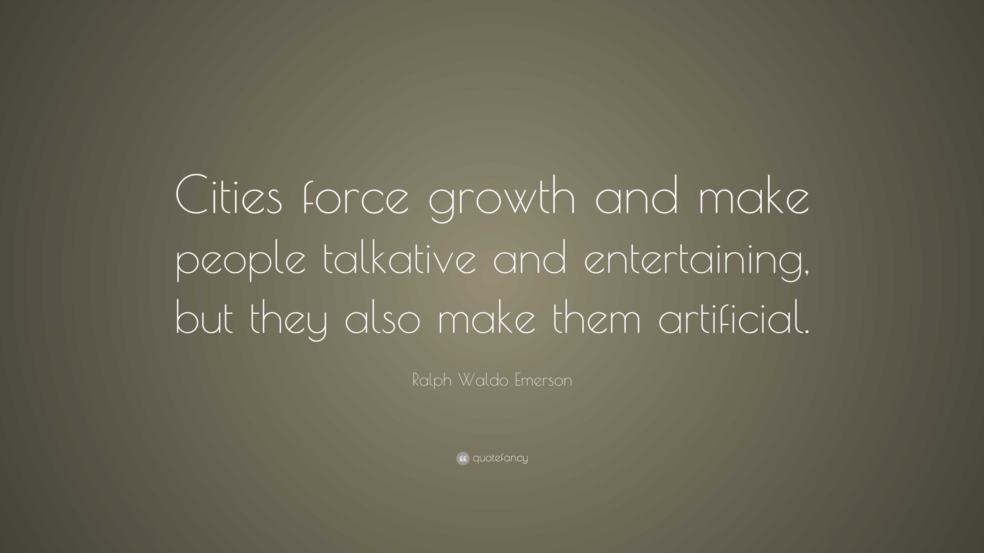 Ralph Waldo Emerson Quote: “Cities force growth and make people ...