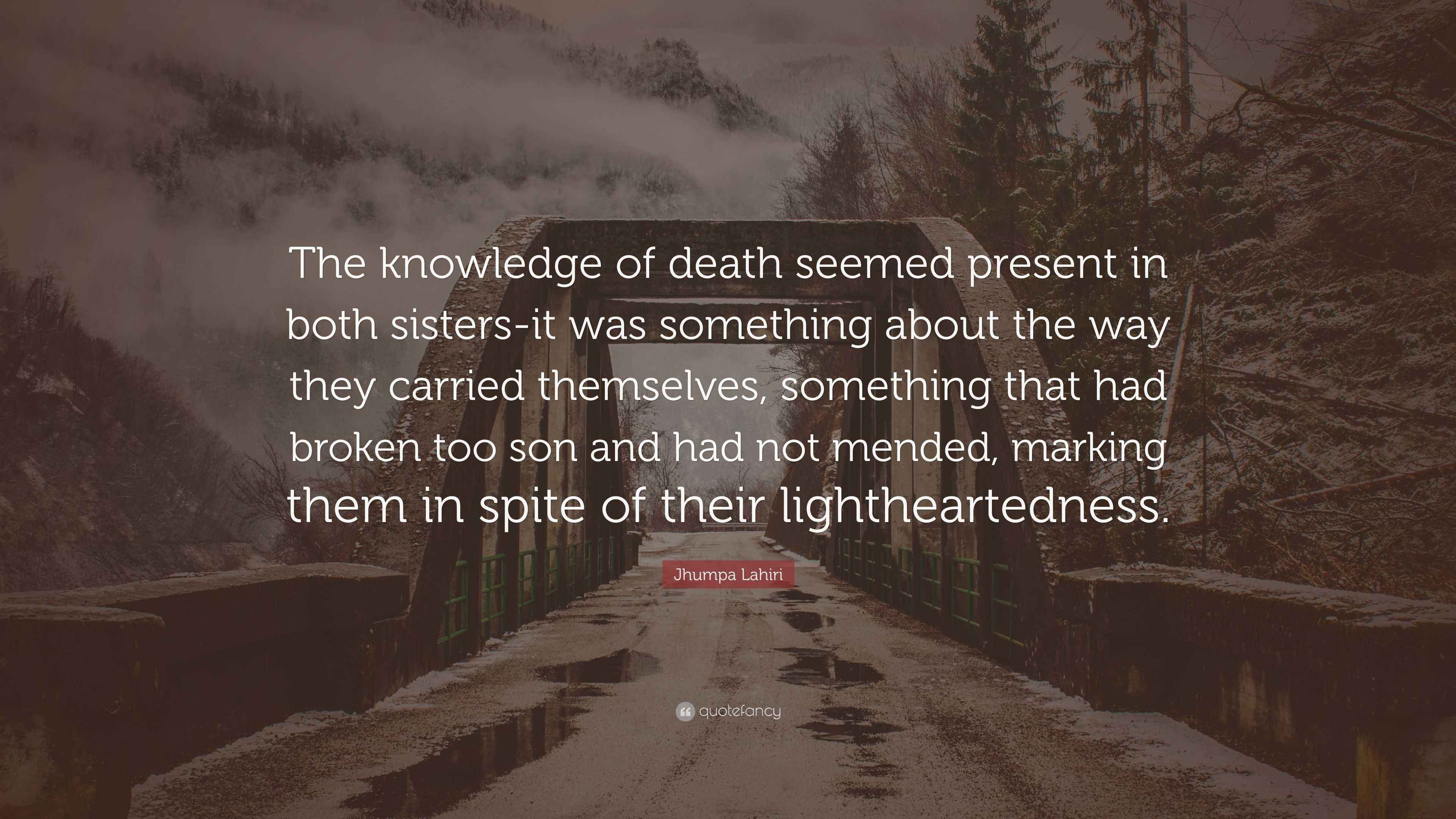 Jhumpa Lahiri Quote: “The knowledge of death seemed present in both ...