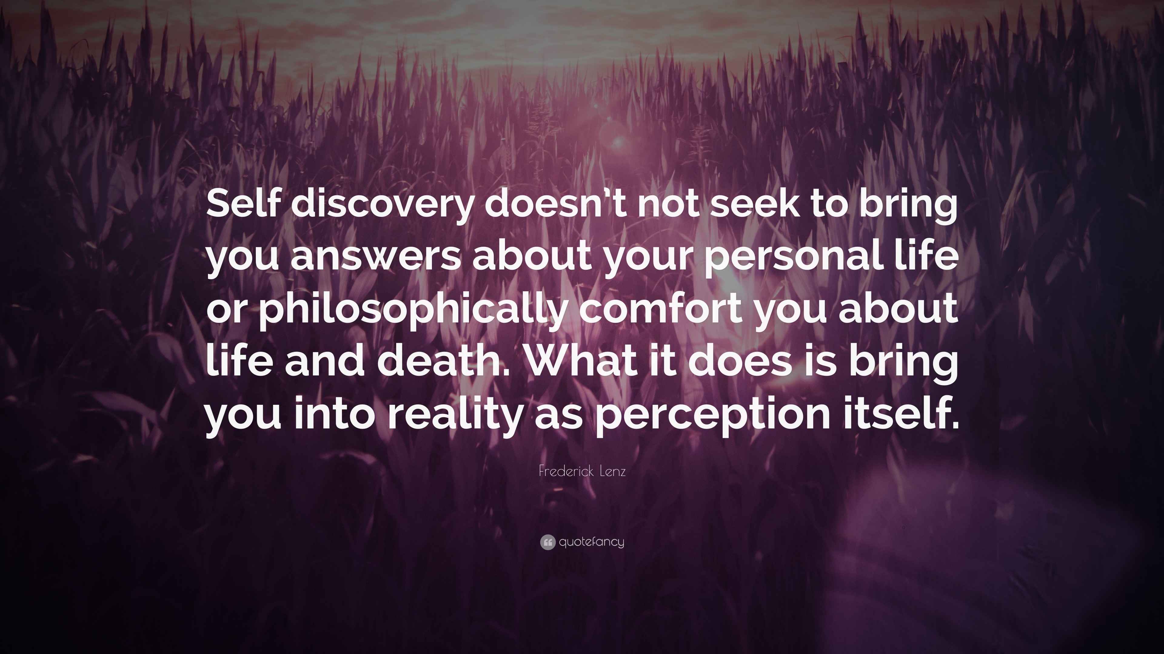 Frederick Lenz Quote: “Self discovery doesn’t not seek to bring you ...