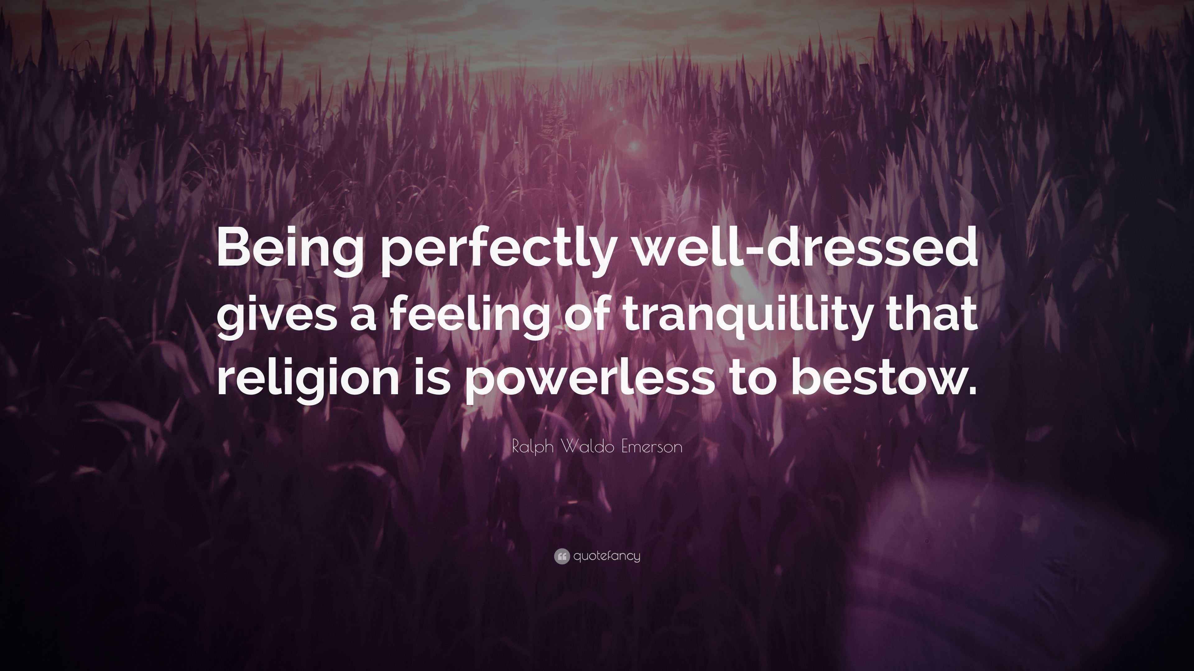 Ralph Waldo Emerson Quote: “Being perfectly well-dressed gives a ...