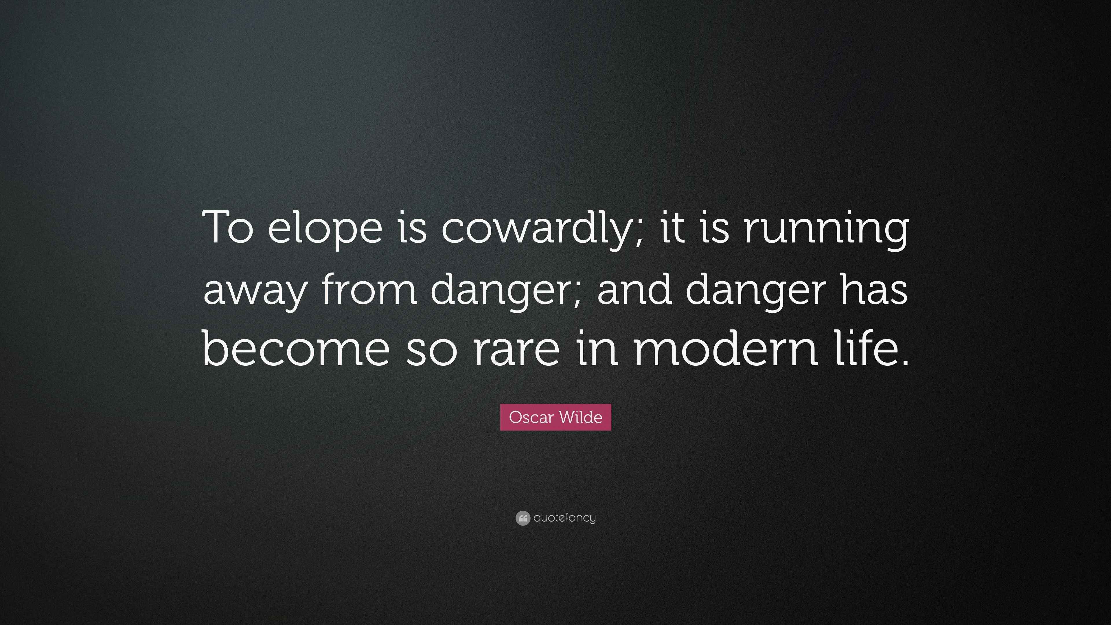 Oscar Wilde Quote: “To elope is cowardly; it is running away from ...