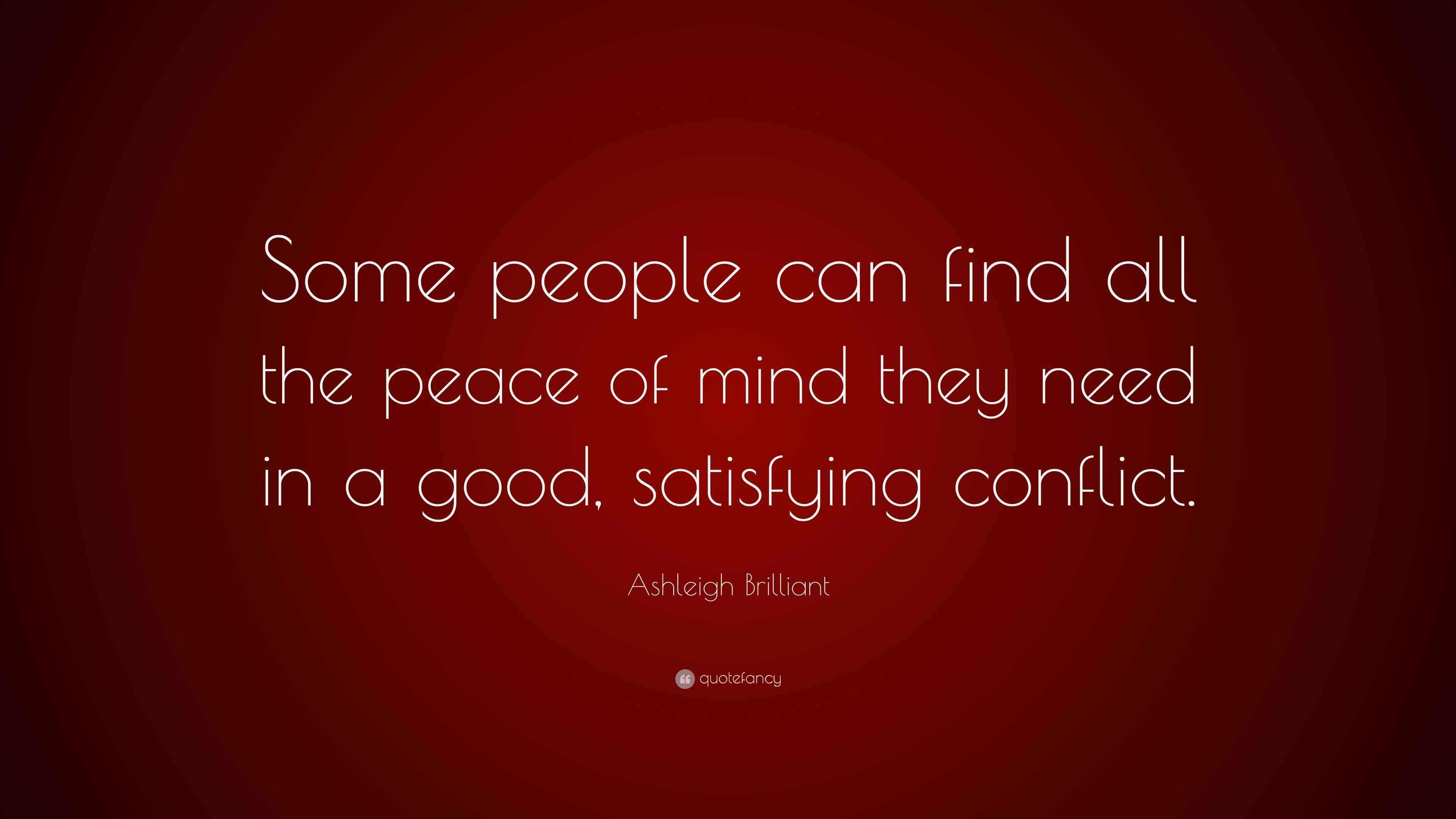 Ashleigh Brilliant Quote: “Some people can find all the peace of mind ...