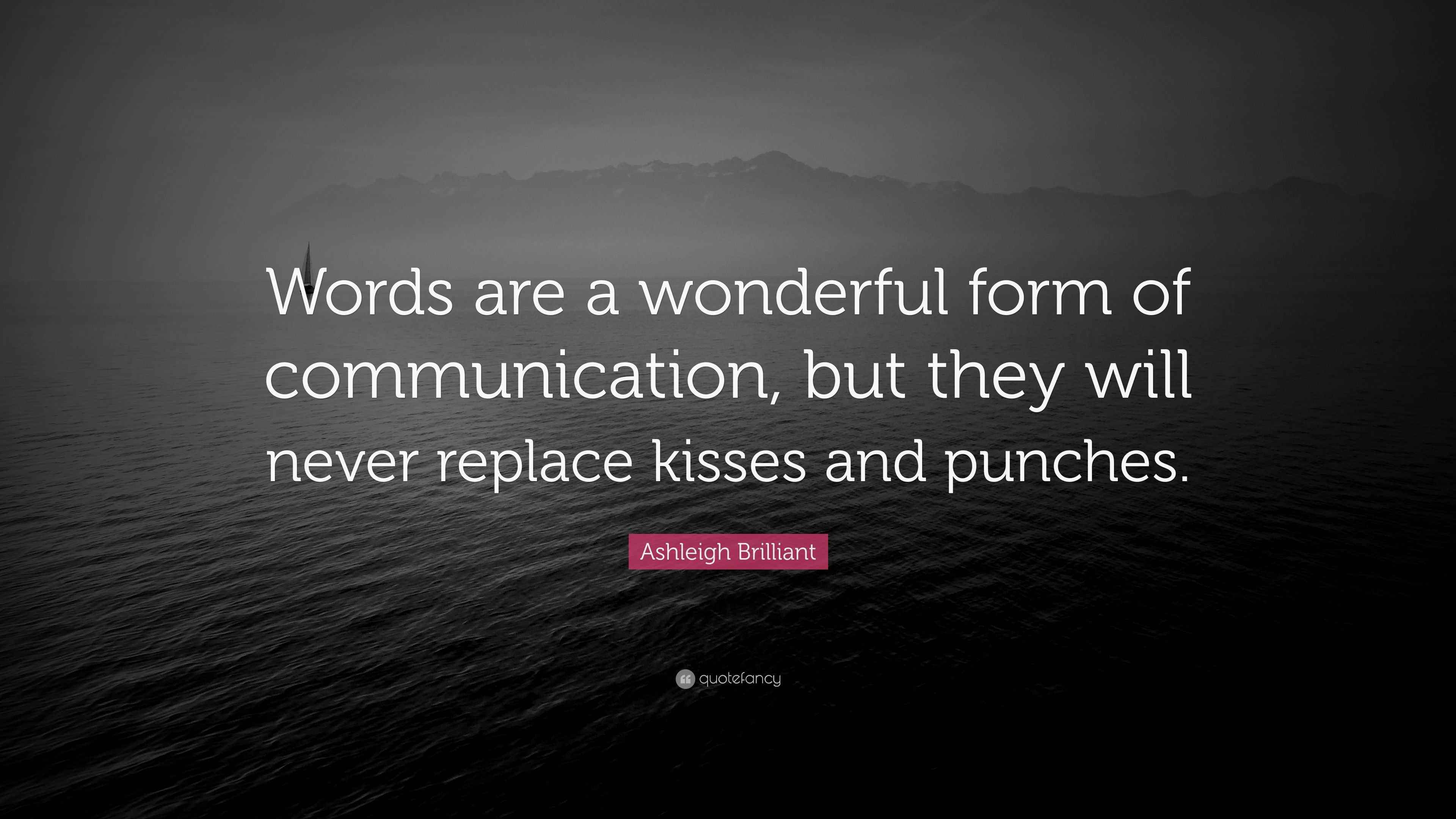 Ashleigh Brilliant Quote: “Words are a wonderful form of communication ...