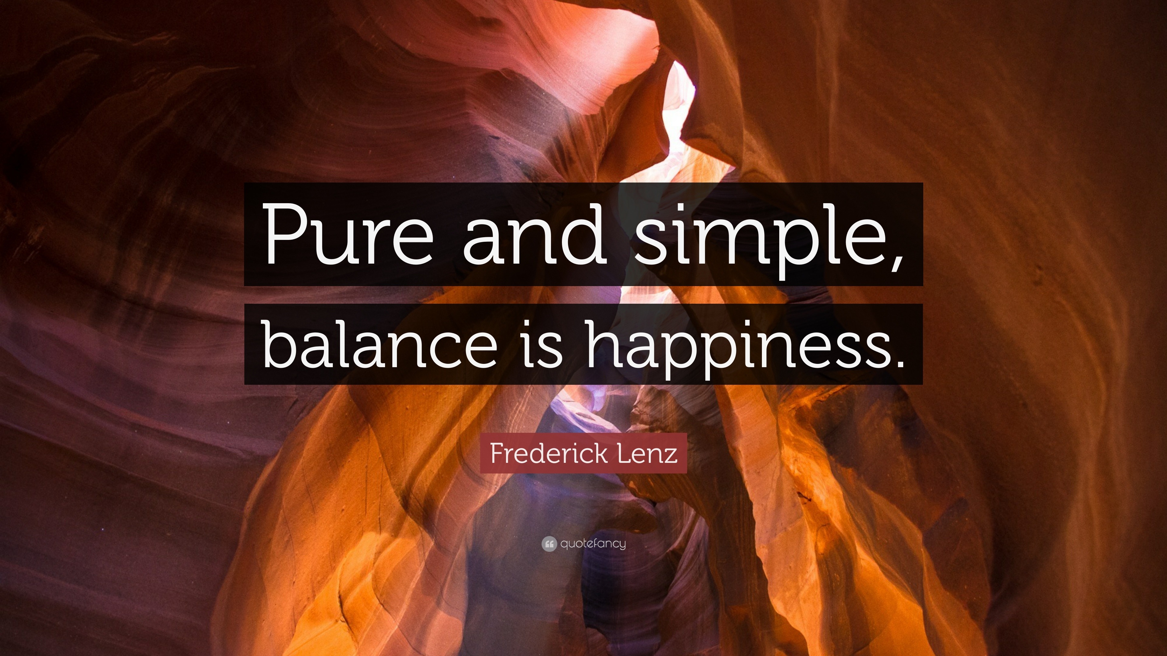 Frederick Lenz Quote: “Pure and simple, balance is happiness.”