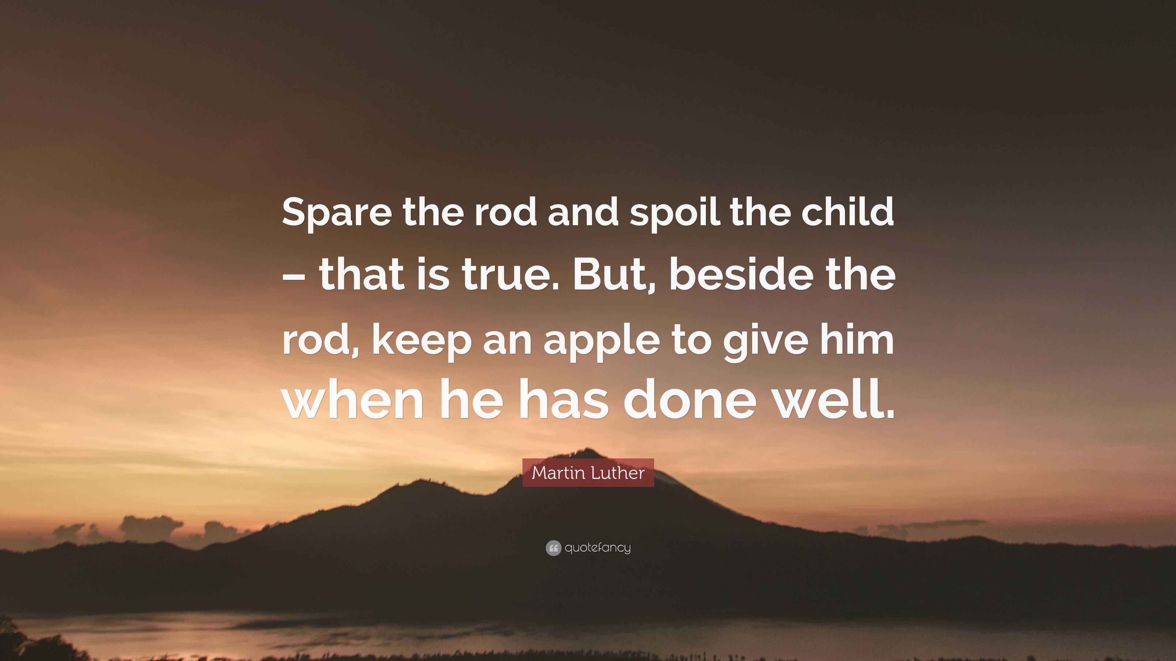Martin Luther Quote: “Spare the rod and spoil the child – that is true ...
