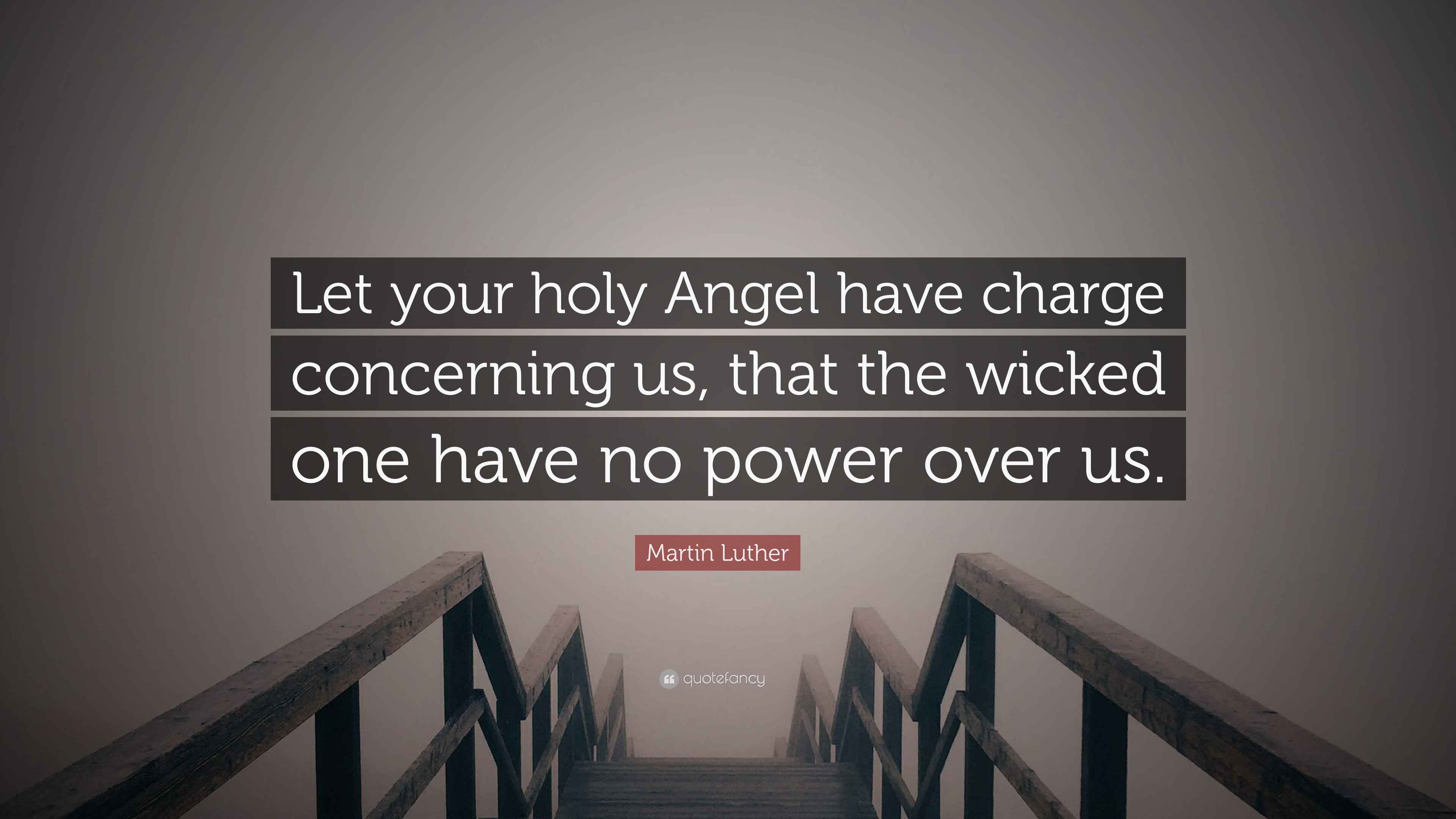 Martin Luther Quote: “Let your holy Angel have charge concerning us ...