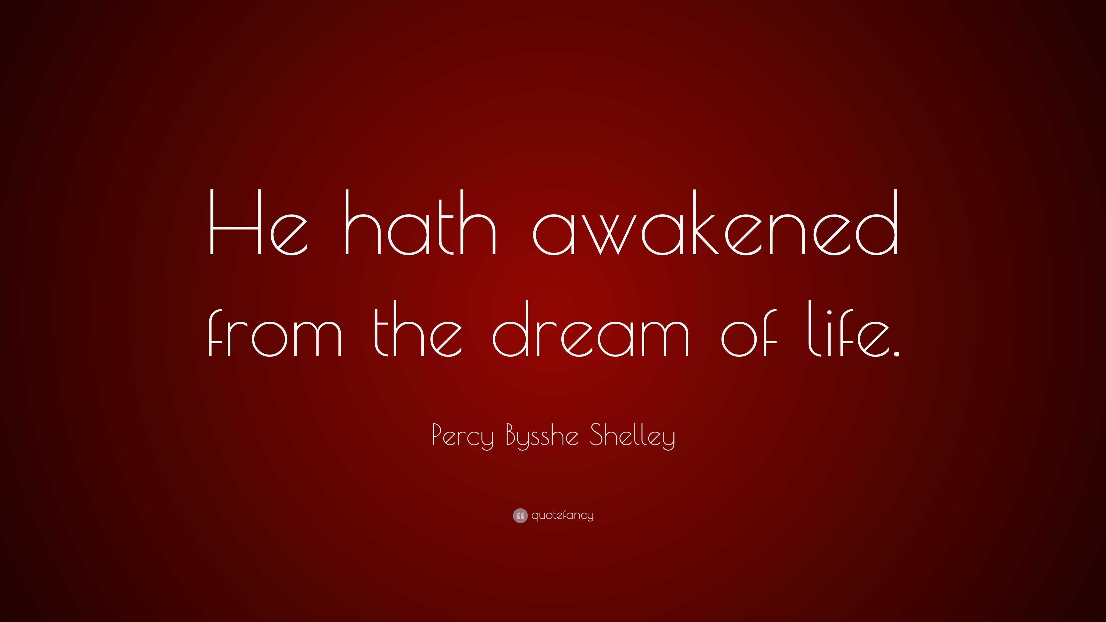 Percy Bysshe Shelley Quote: “He hath awakened from the dream of life.”