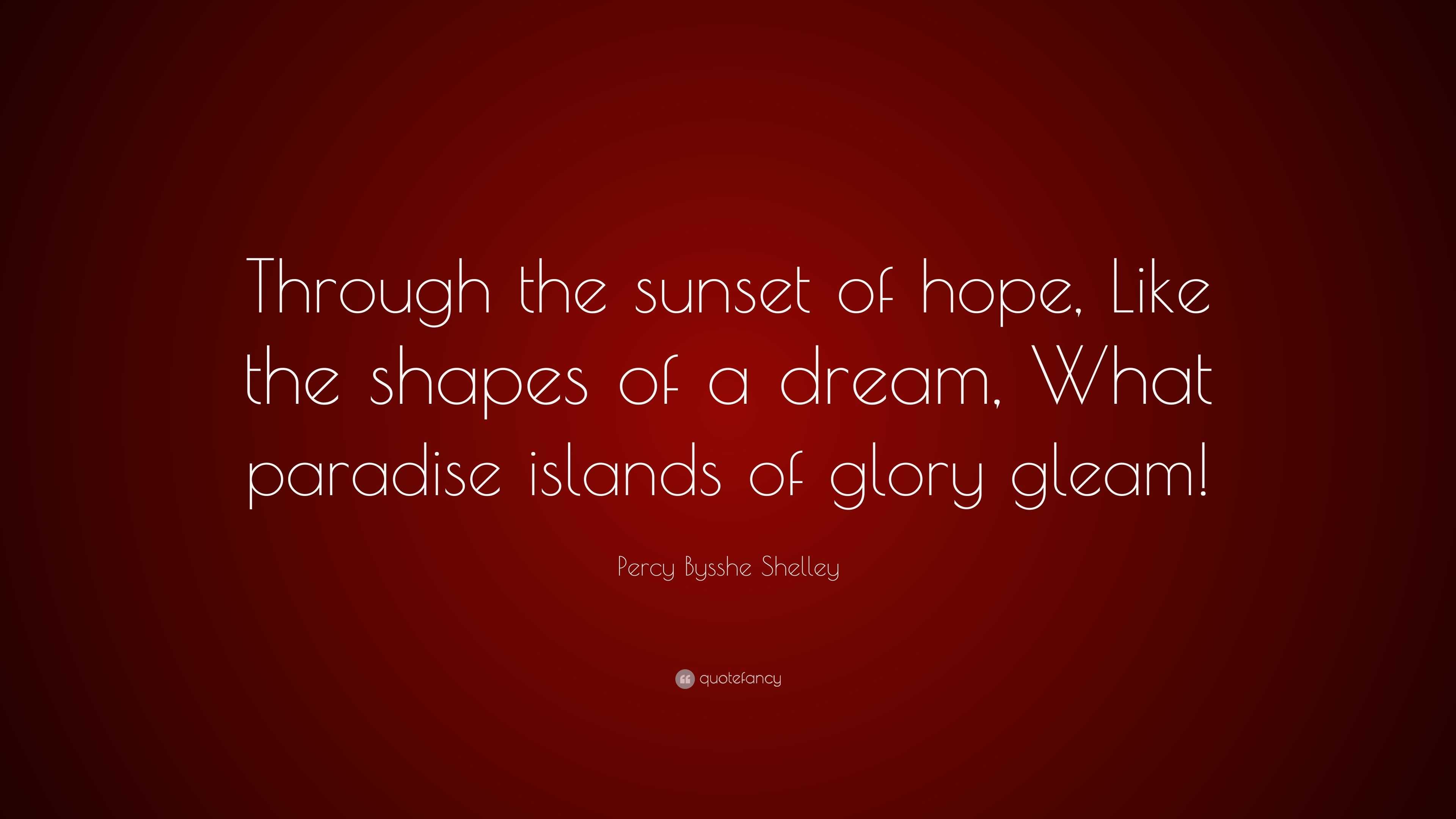 Percy Bysshe Shelley Quote: “Through the sunset of hope, Like the ...