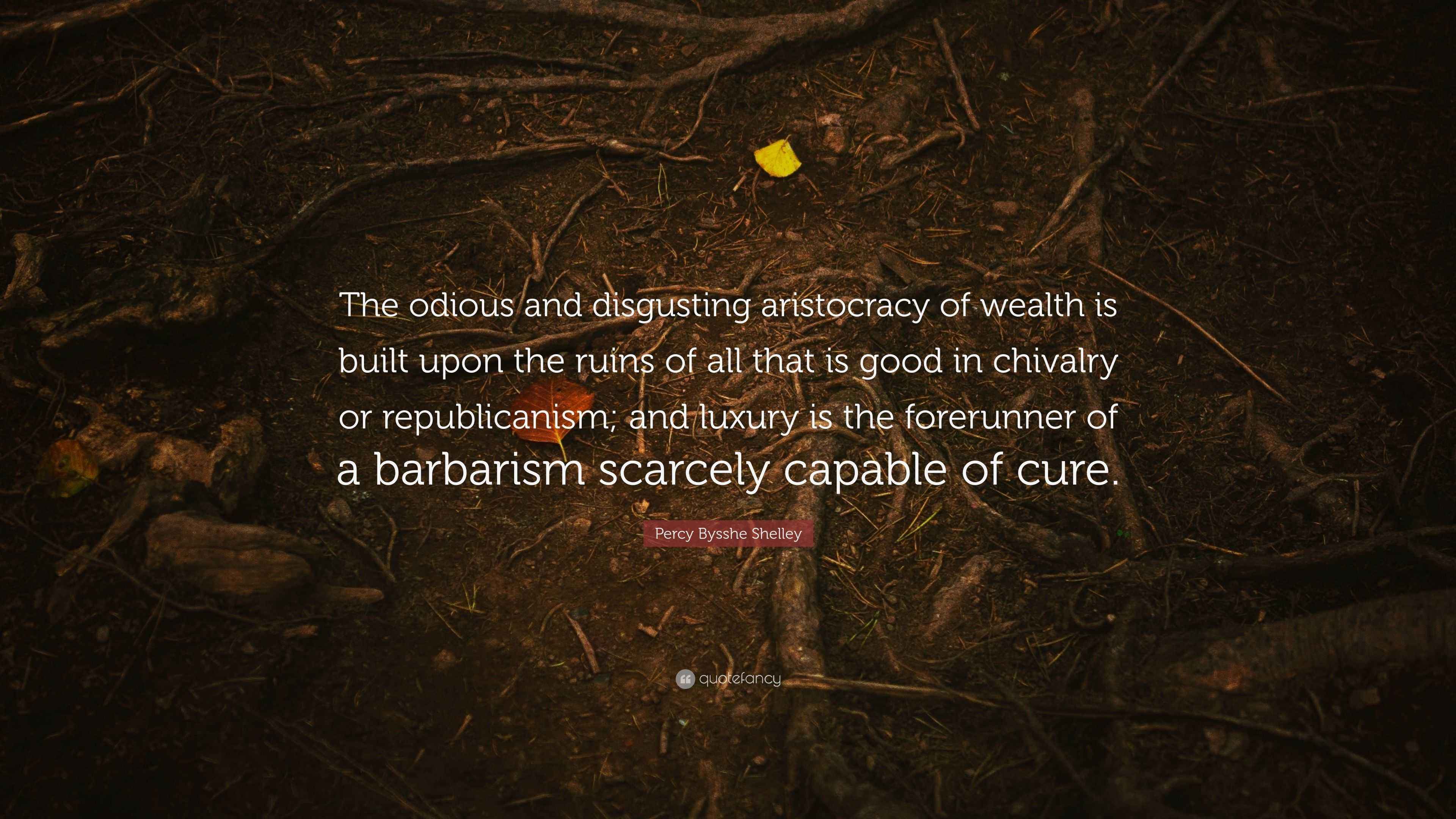 Percy Bysshe Shelley Quote: “The odious and disgusting aristocracy of ...