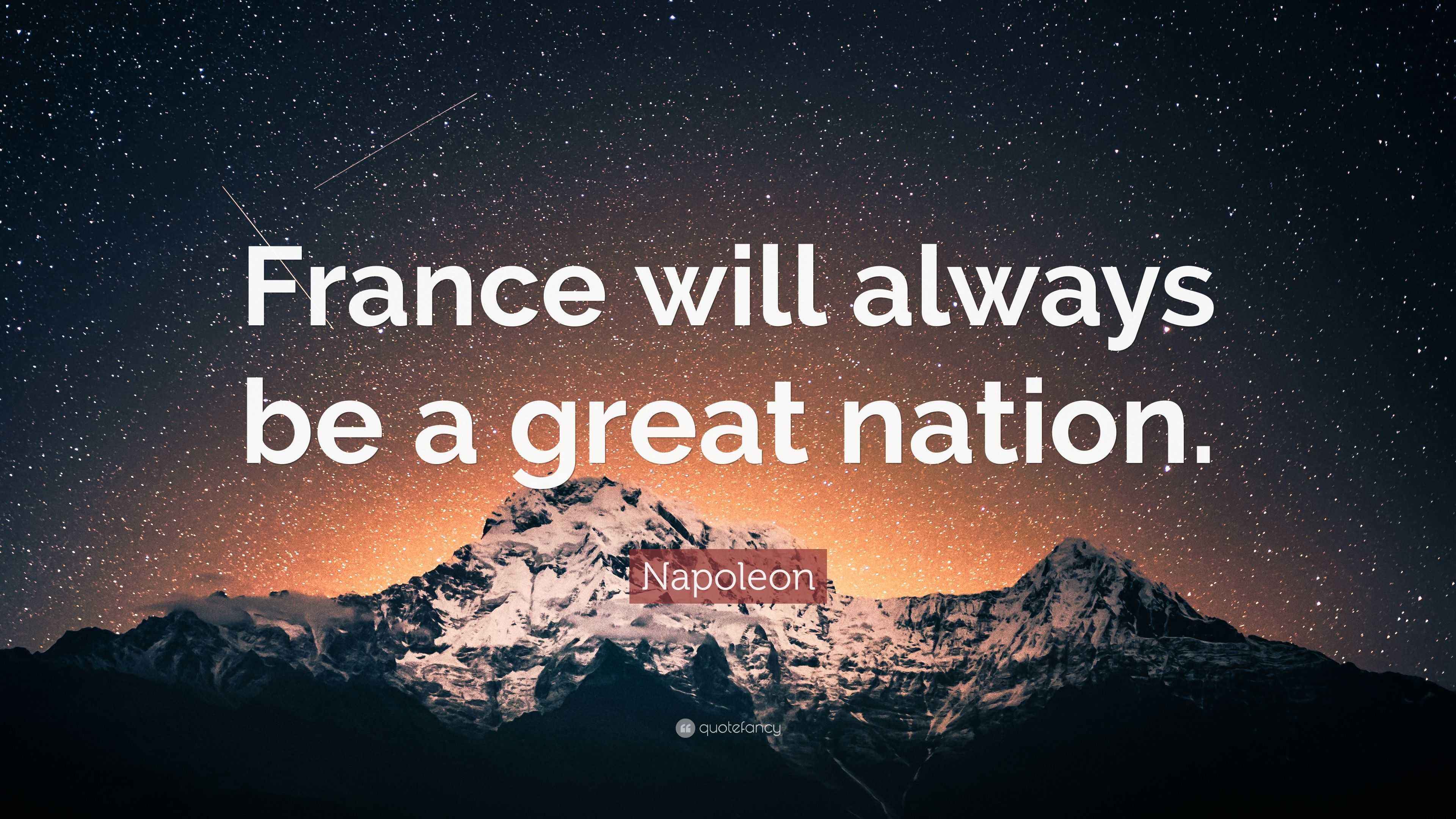 Napoleon Quote: “France will always be a great nation.”