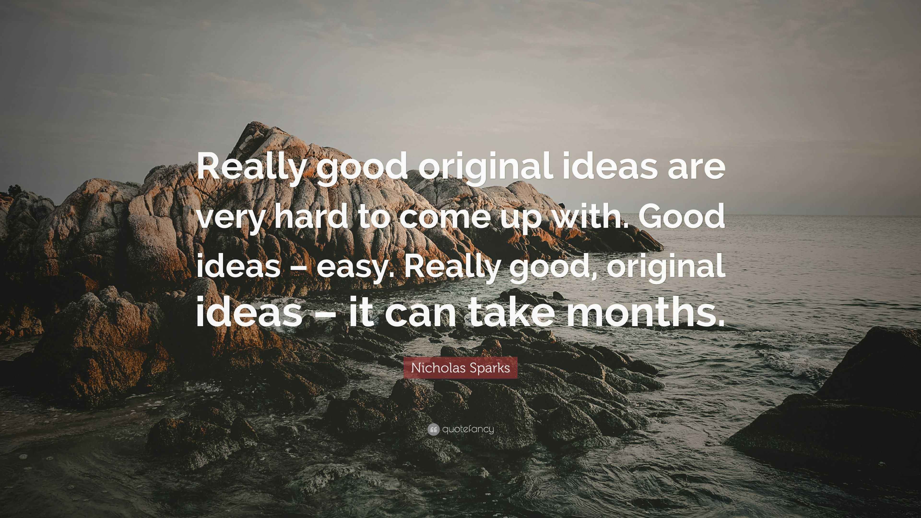 Nicholas Sparks Quote: “Really good original ideas are very hard to ...