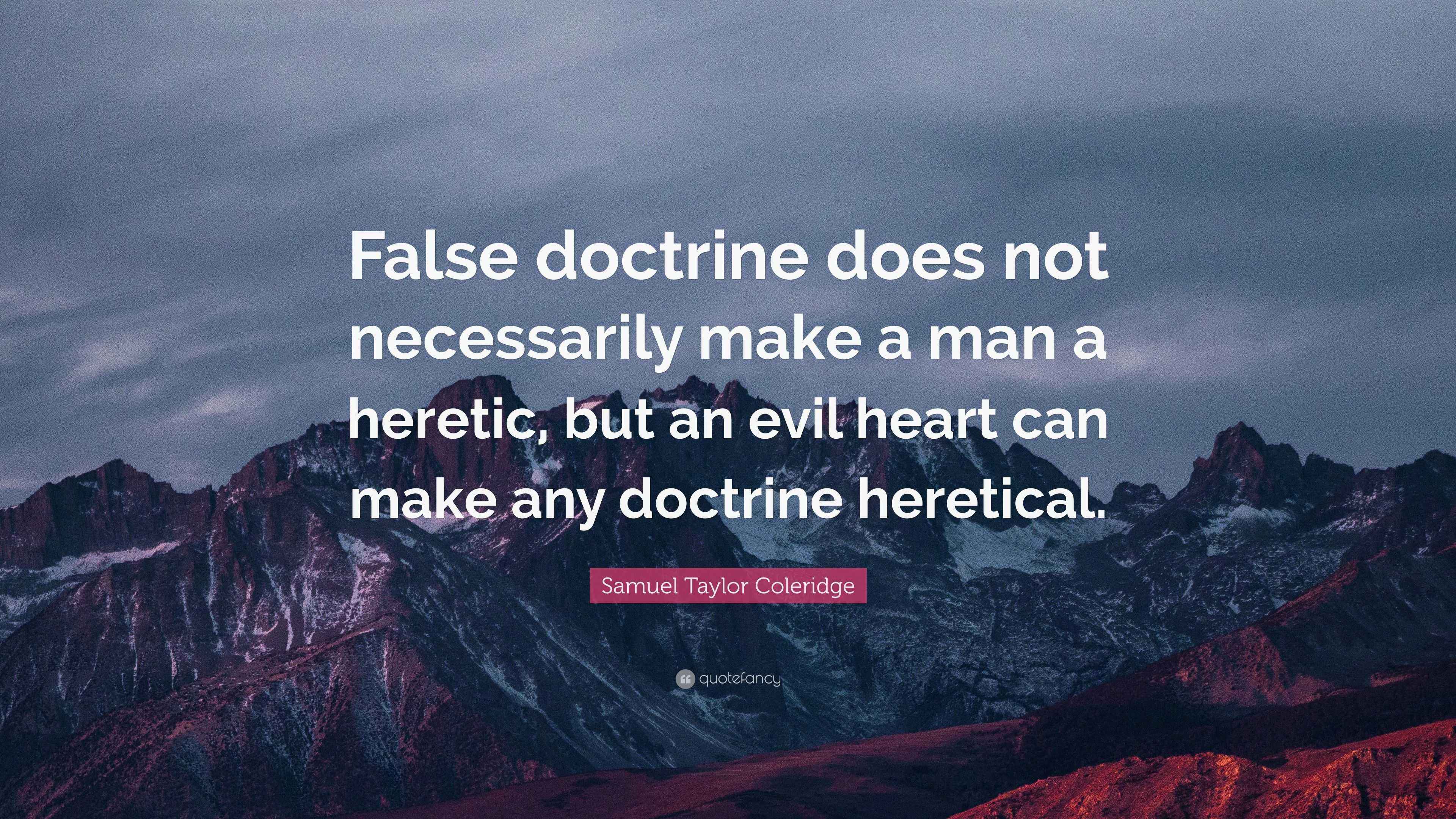 Samuel Taylor Coleridge Quote: “False doctrine does not necessarily ...