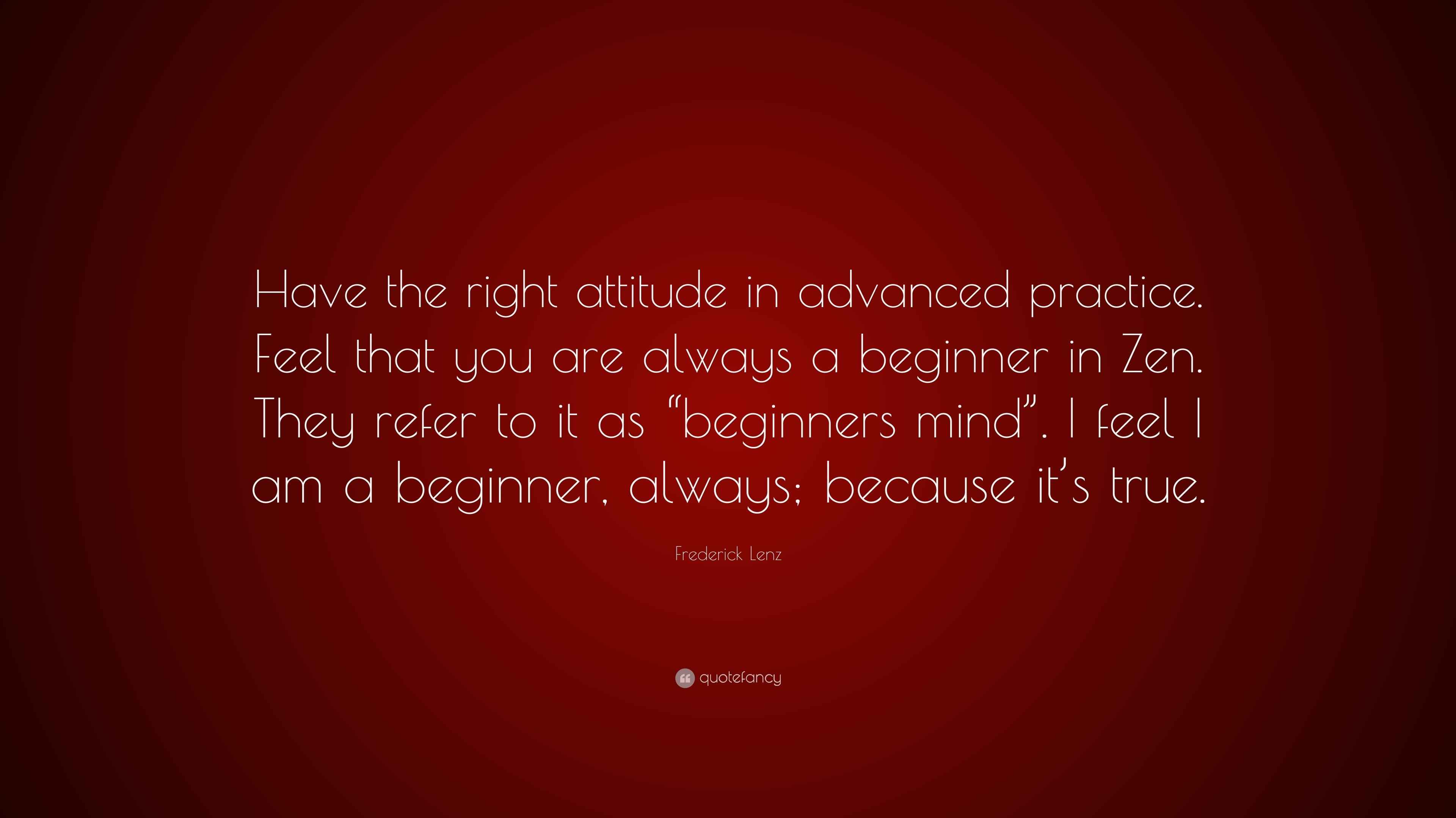 Frederick Lenz Quote: “Have the right attitude in advanced practice ...