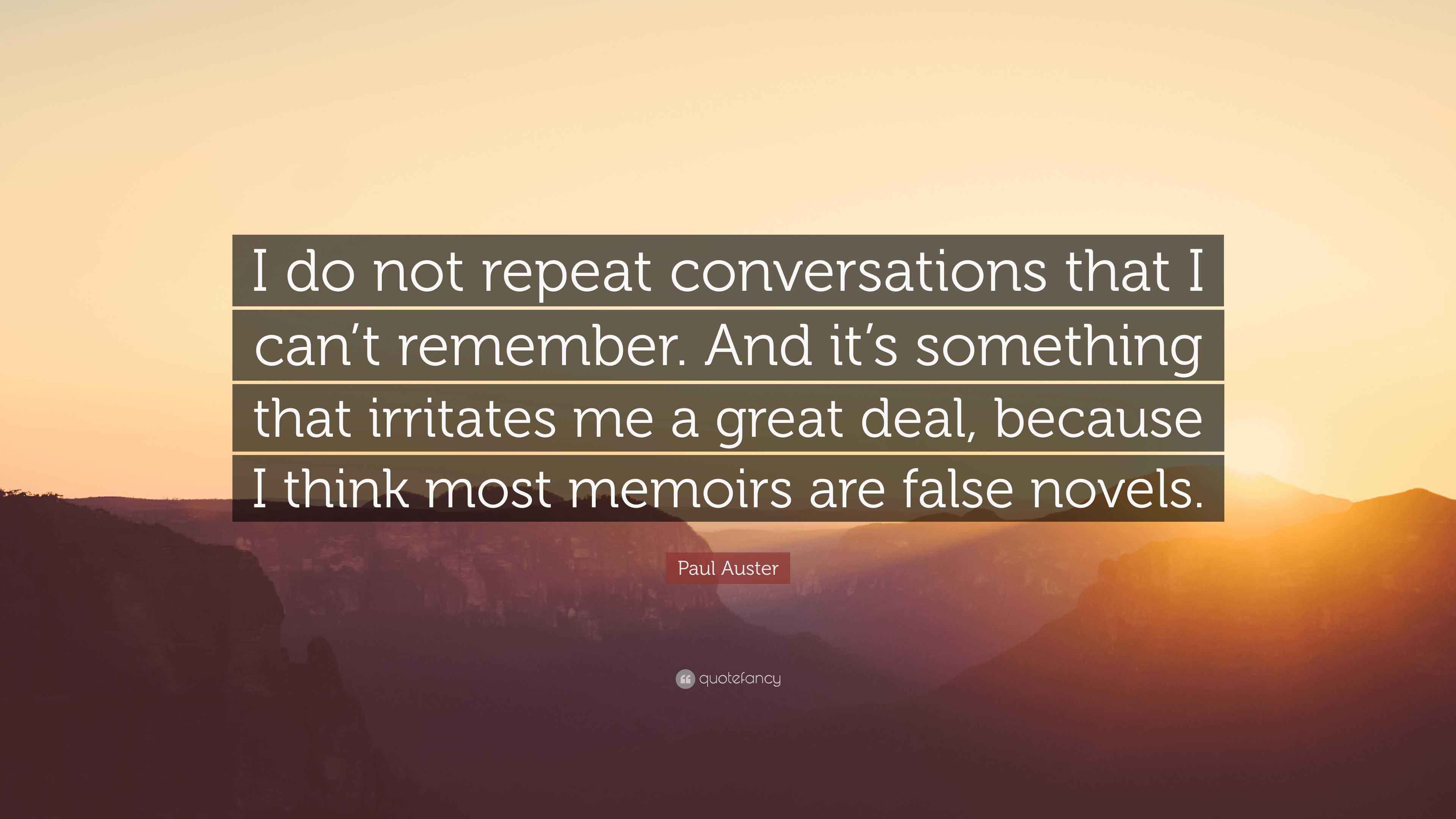 Paul Auster Quote: “I do not repeat conversations that I can’t remember. And it’s something that ...