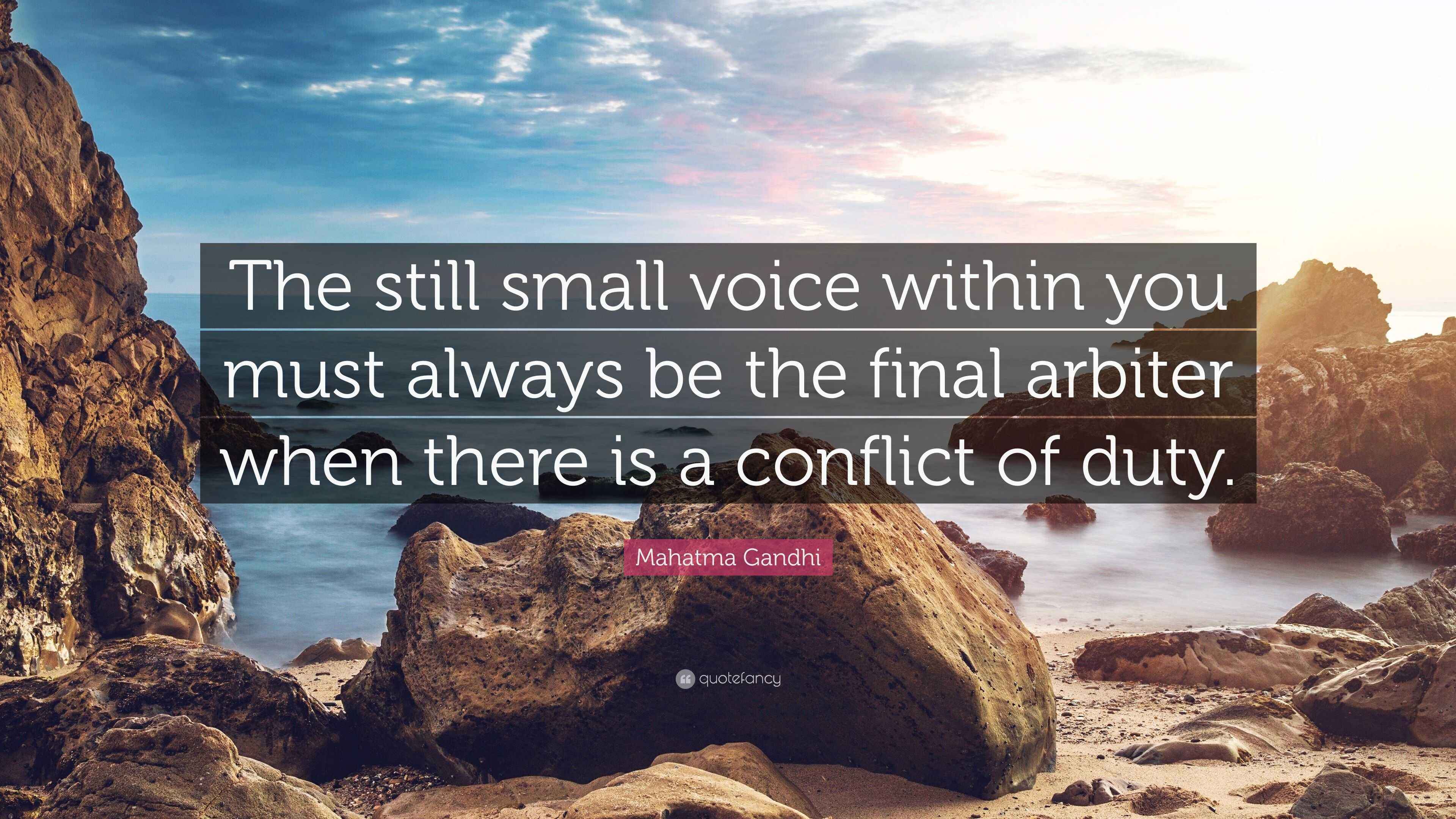 Mahatma Gandhi Quote: “The still small voice within you must always be ...