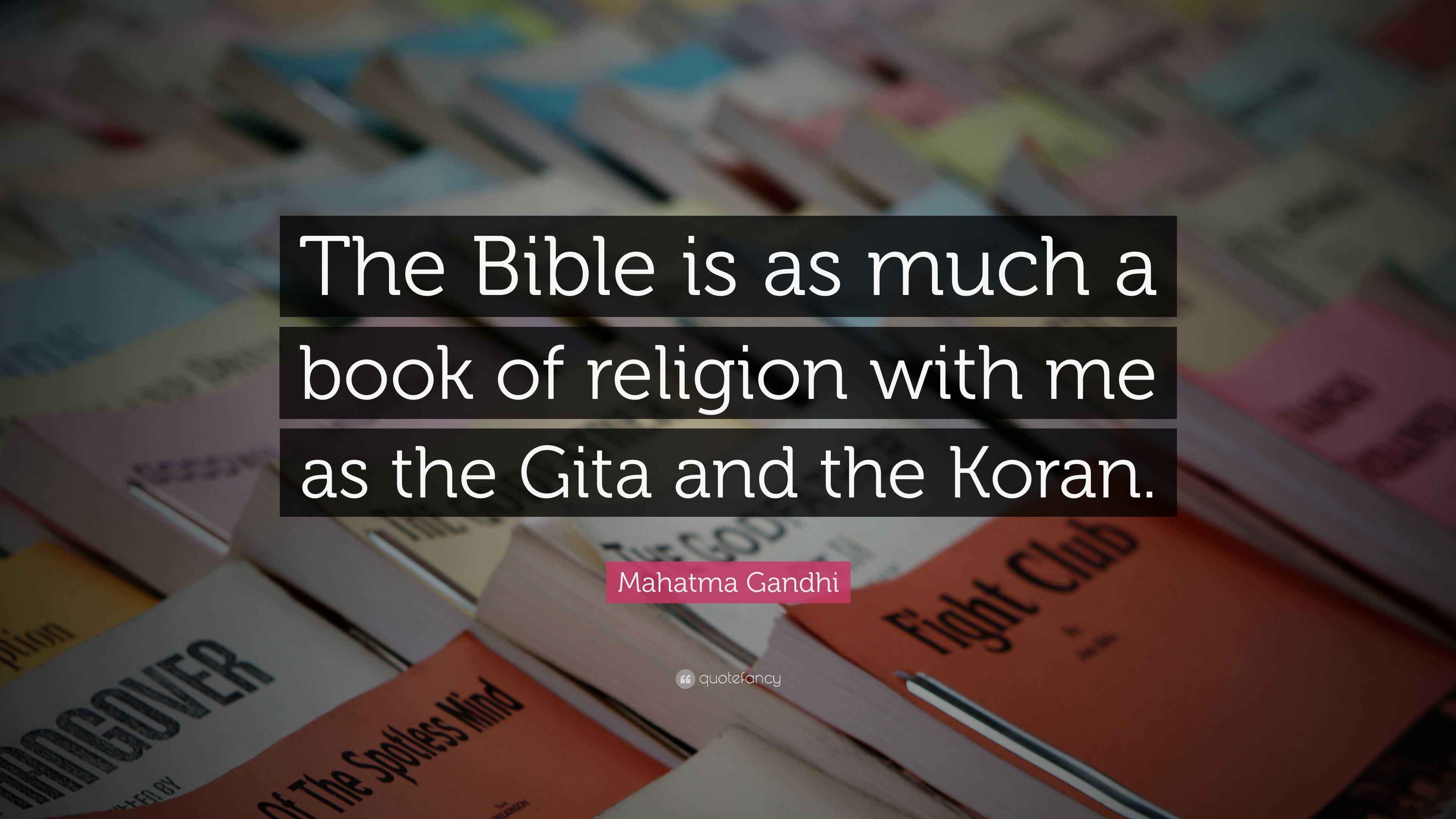 Mahatma Gandhi Quote: “The Bible is as much a book of religion with me ...