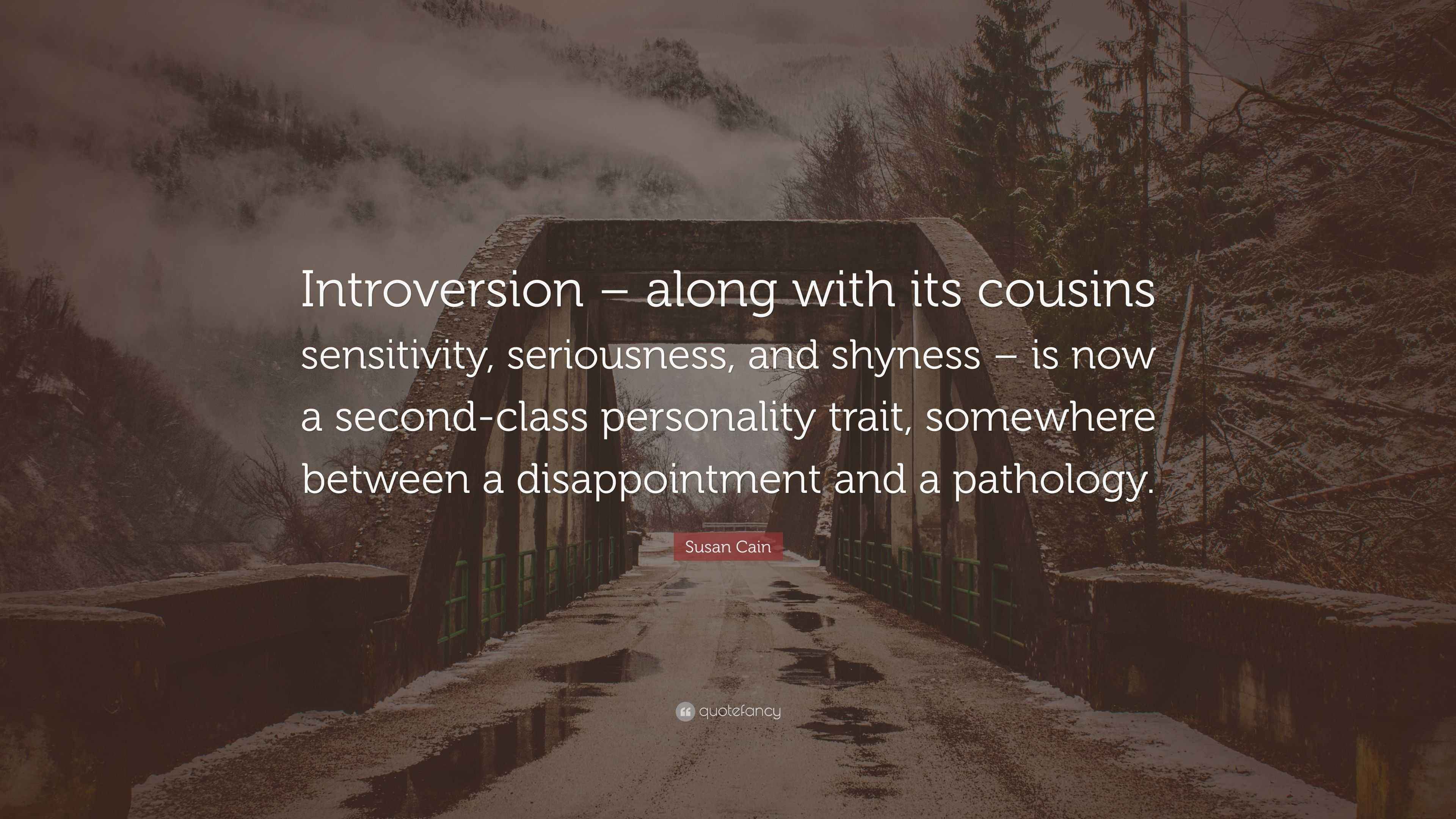 Susan Cain Quote: “Introversion – along with its cousins sensitivity ...