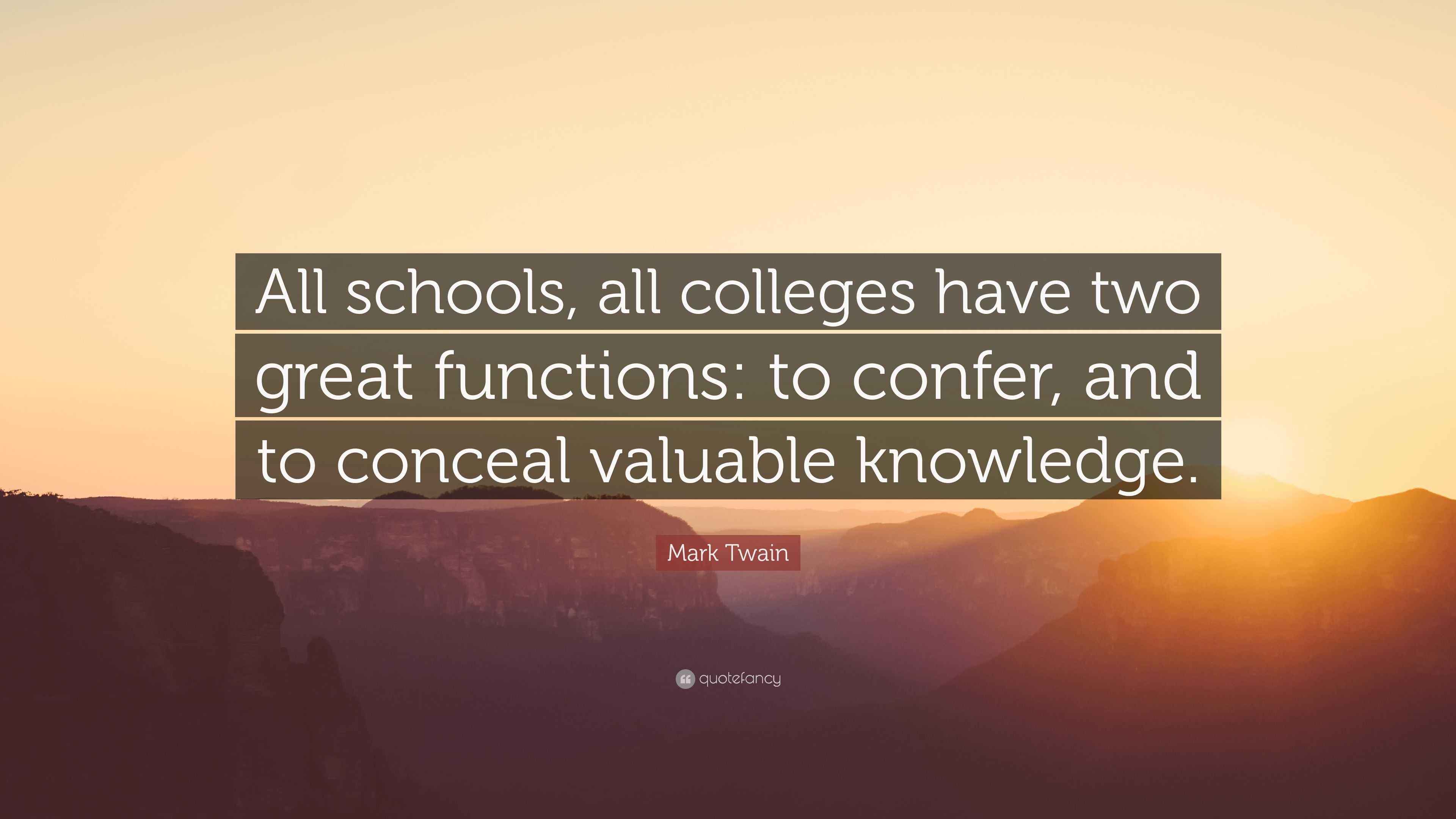 Mark Twain Quote: “All schools, all colleges have two great functions ...