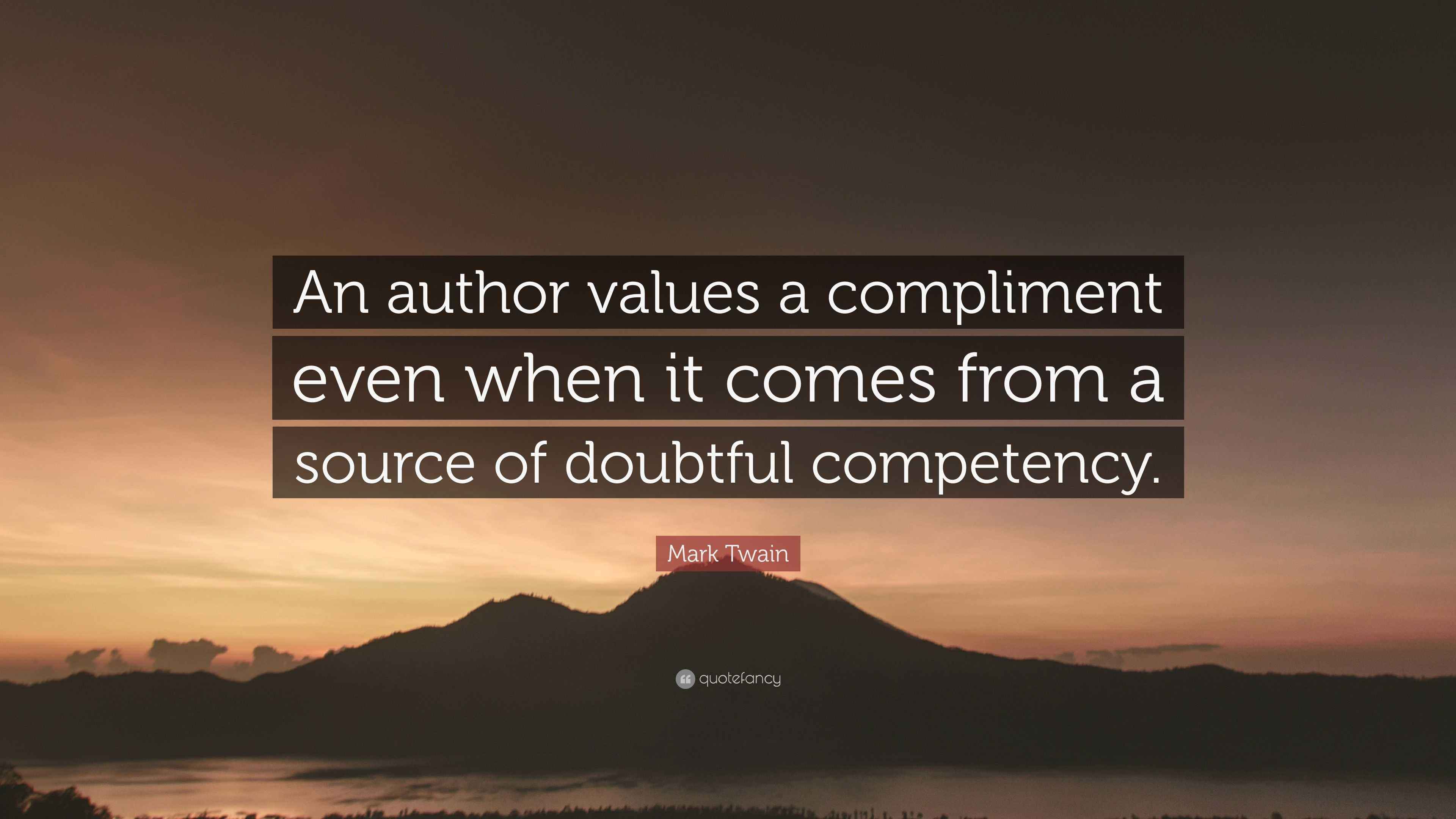 Mark Twain Quote: “An author values a compliment even when it comes ...