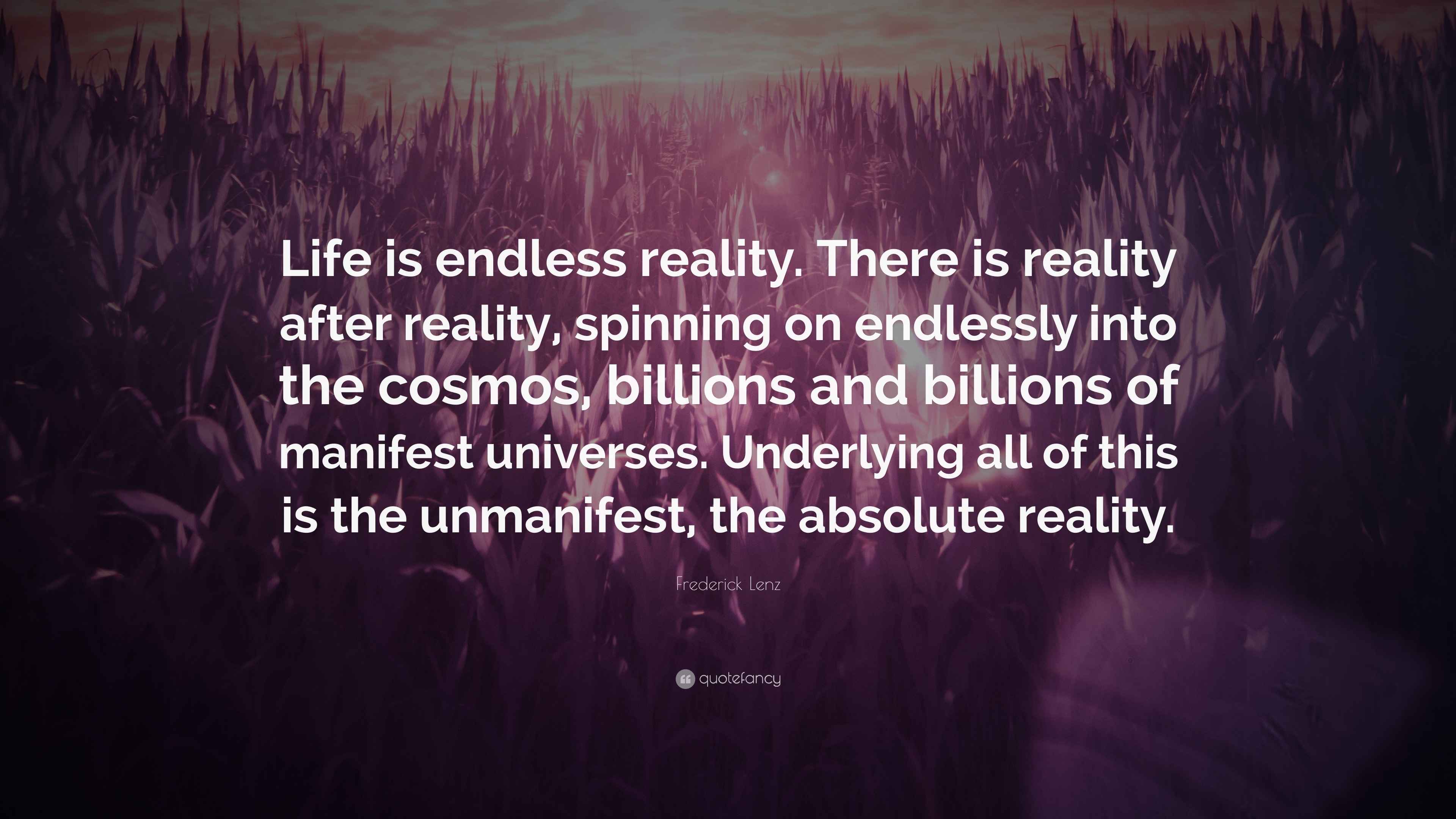 Frederick Lenz Quote: “Life is endless reality. There is reality after ...
