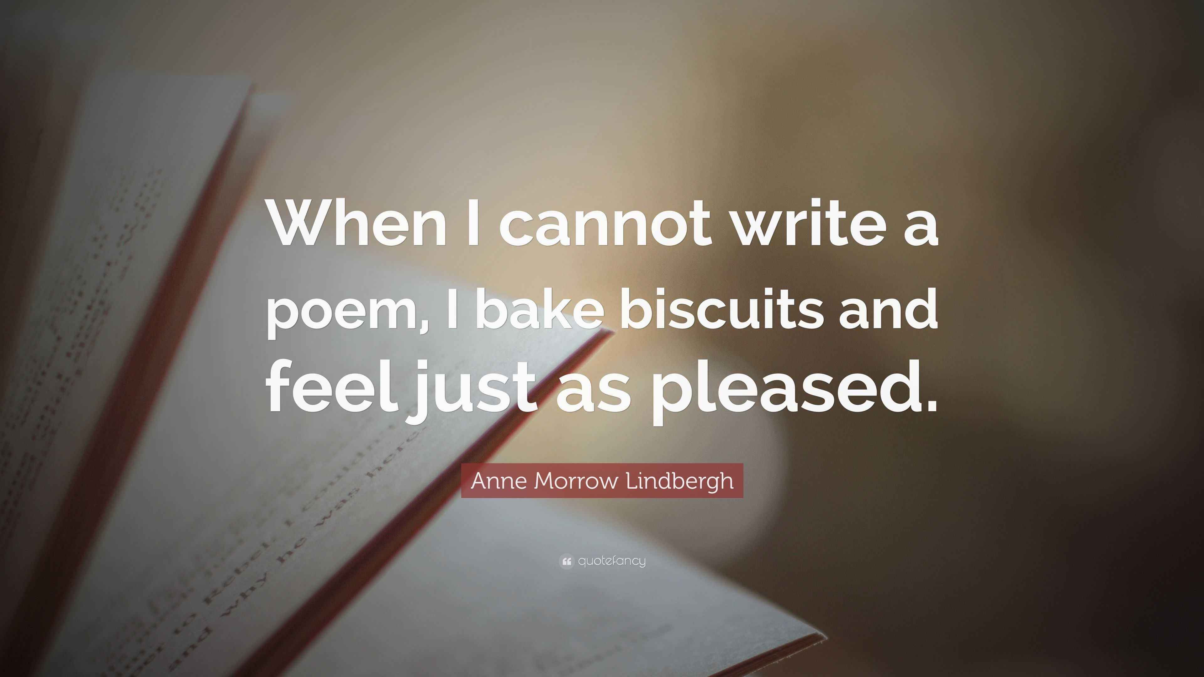 Anne Morrow Lindbergh Quote: “When I cannot write a poem, I bake ...