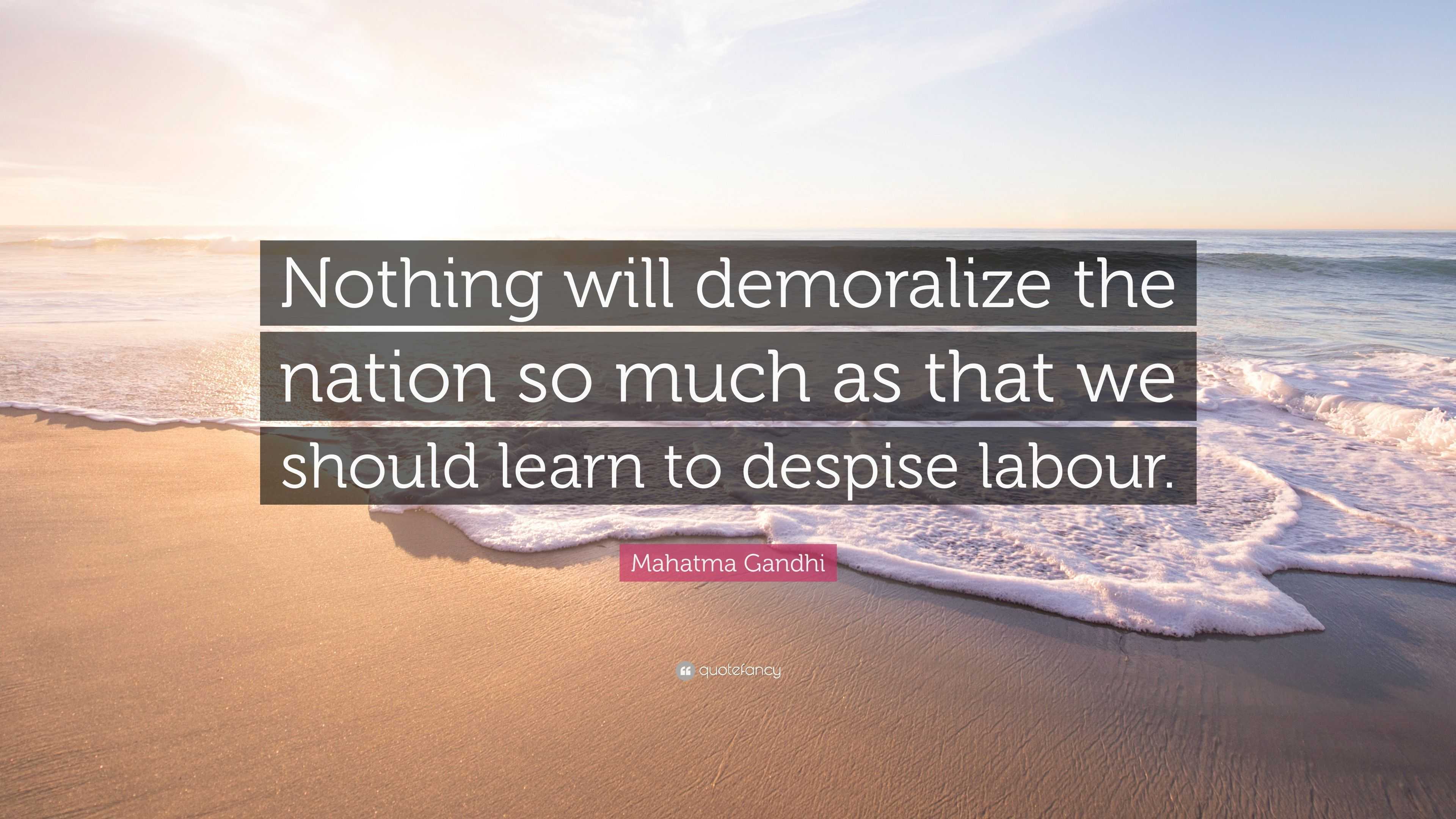 Mahatma Gandhi Quote: “Nothing will demoralize the nation so much as ...