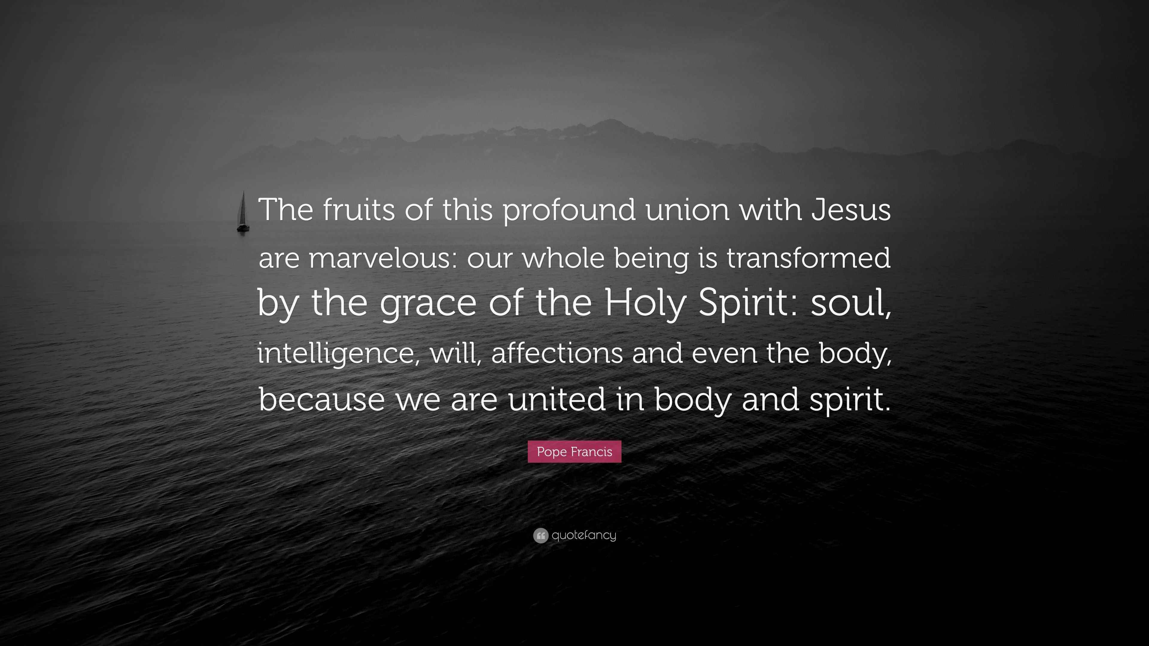 Pope Francis Quote: “The fruits of this profound union with Jesus are ...