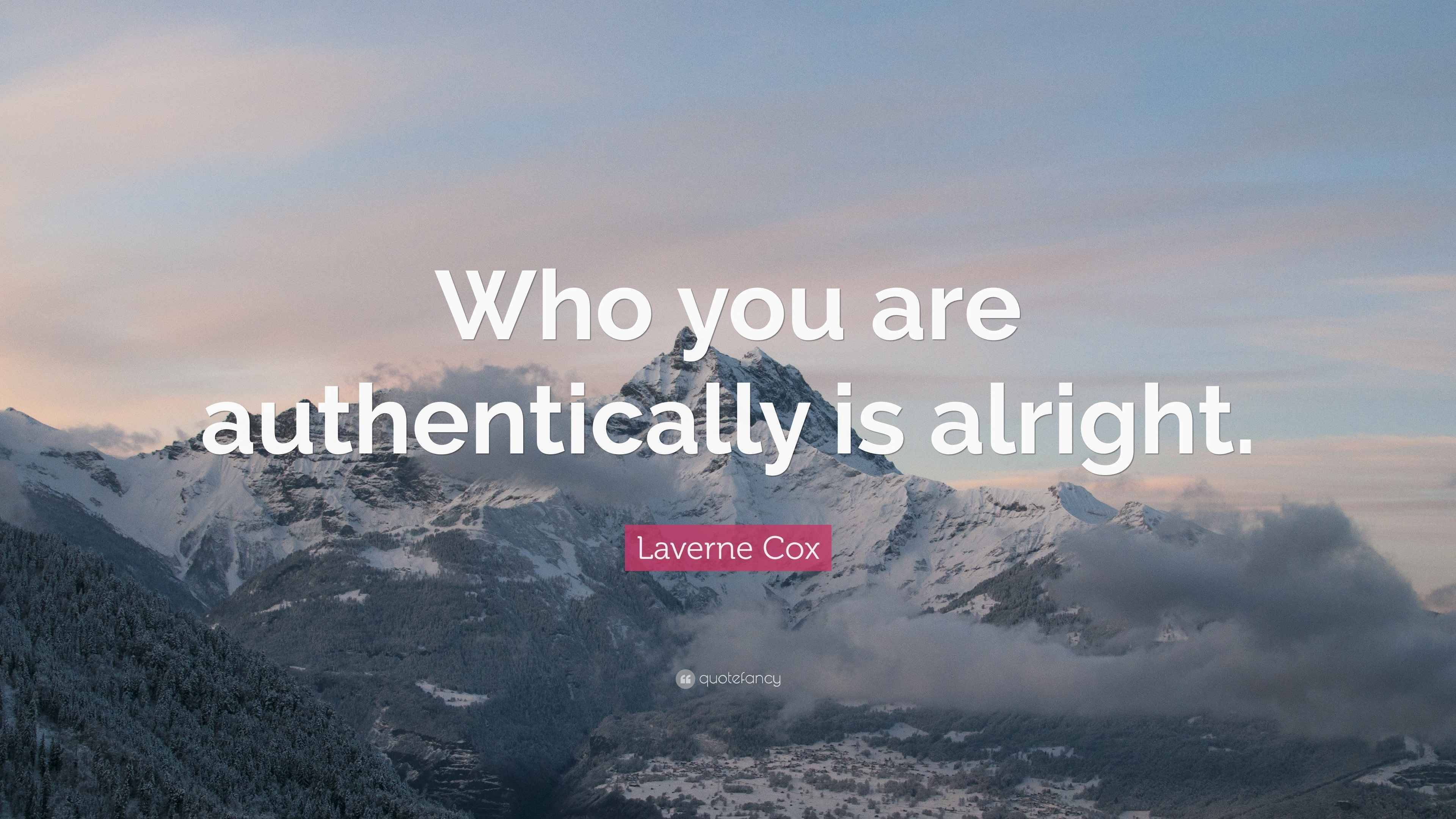 Laverne Cox Quote: “Who you are authentically is alright.”