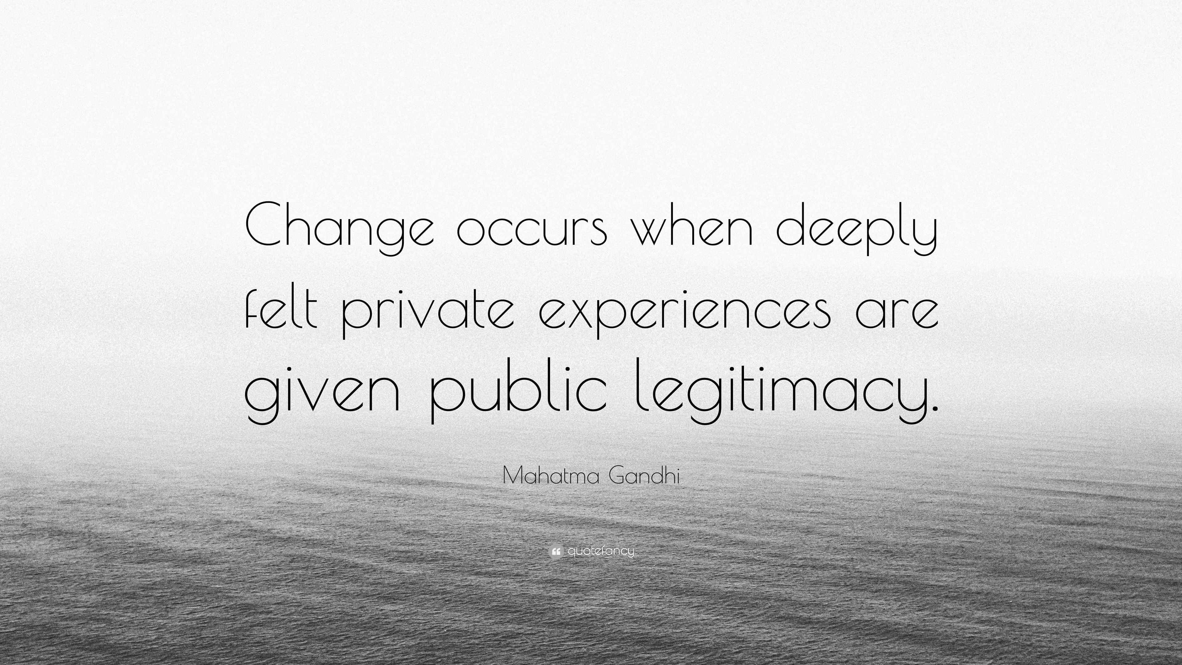 Mahatma Gandhi Quote: “Change occurs when deeply felt private ...