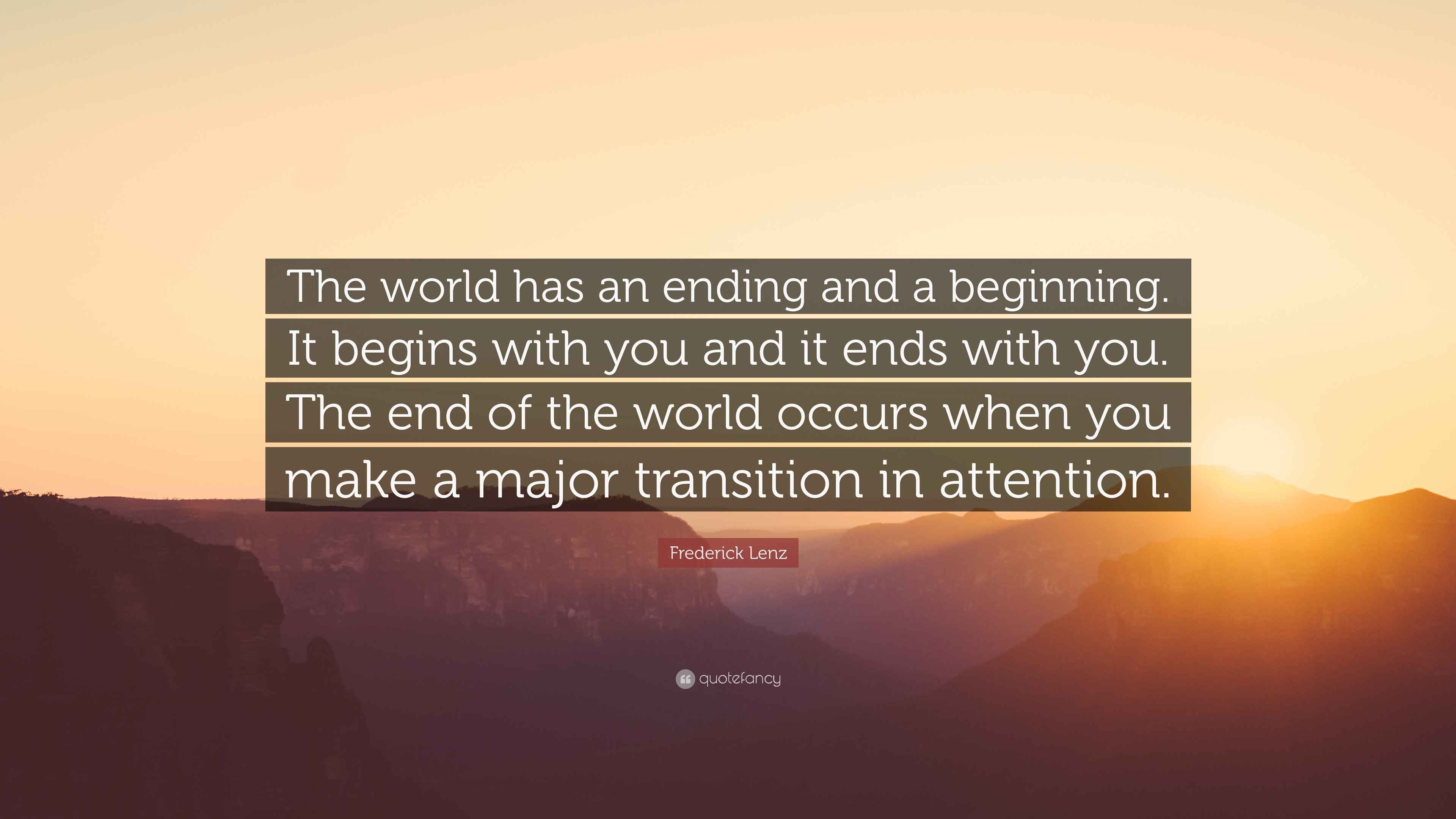 Frederick Lenz Quote: “The world has an ending and a beginning. It ...