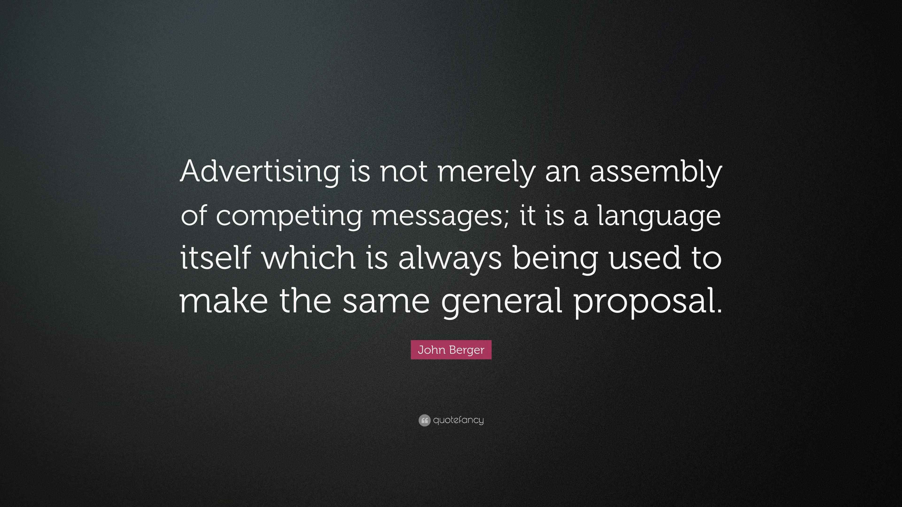 John Berger Quote: “Advertising is not merely an assembly of competing ...