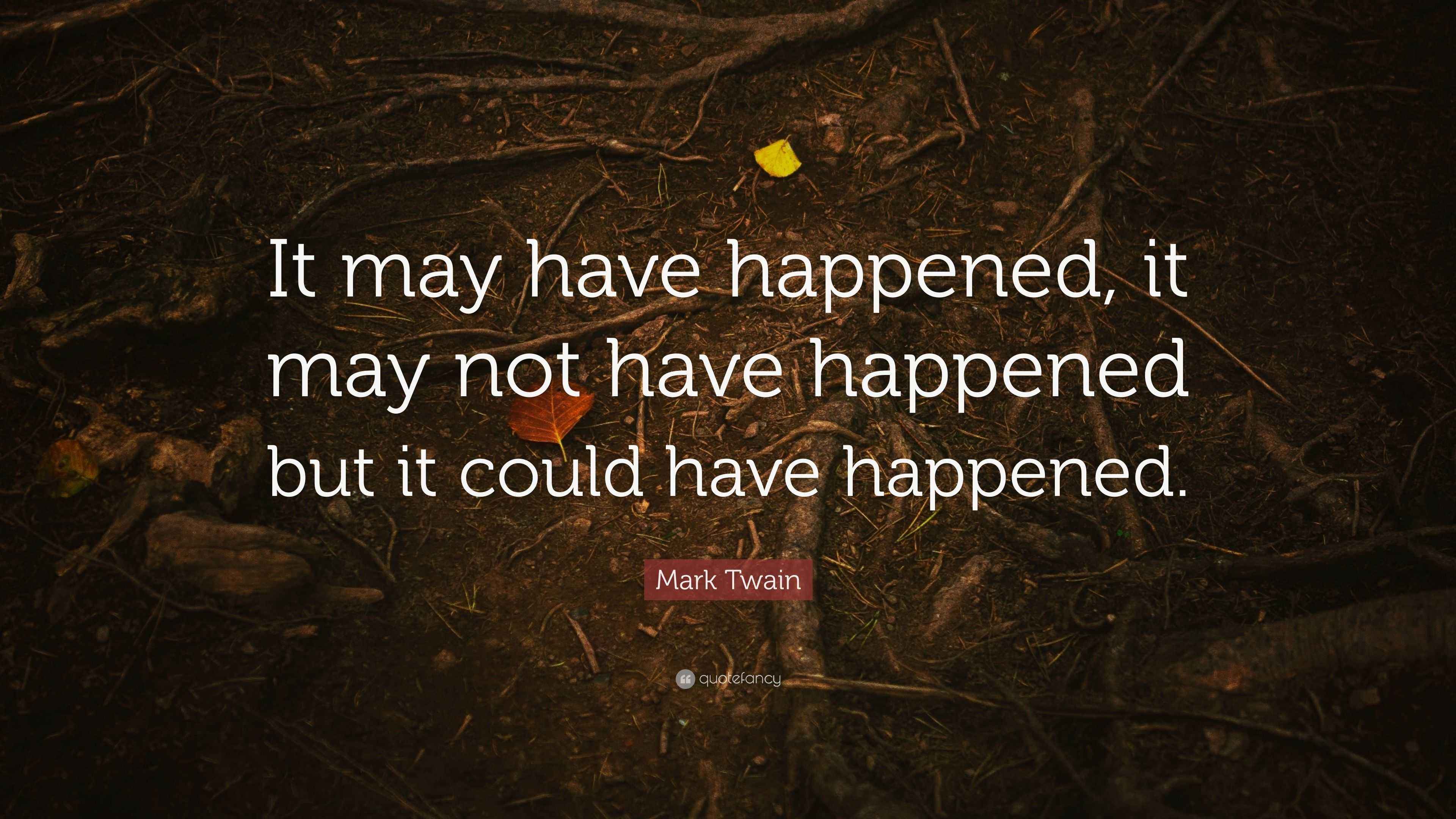 Mark Twain Quote: “It may have happened, it may not have happened but ...
