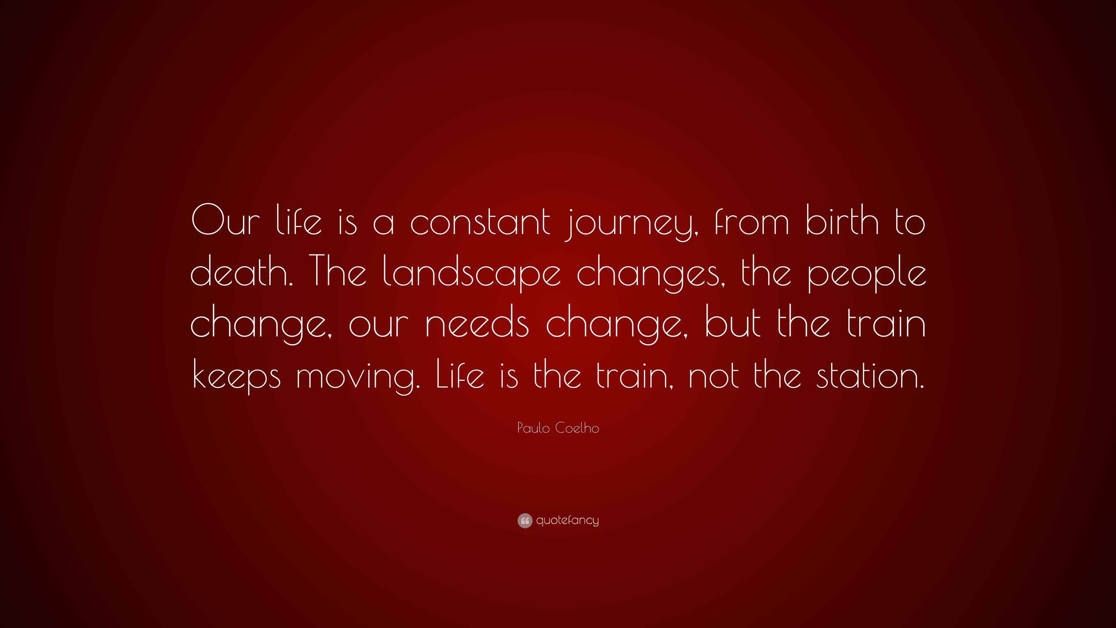 Paulo Coelho Quote: “Our life is a constant journey, from birth to ...