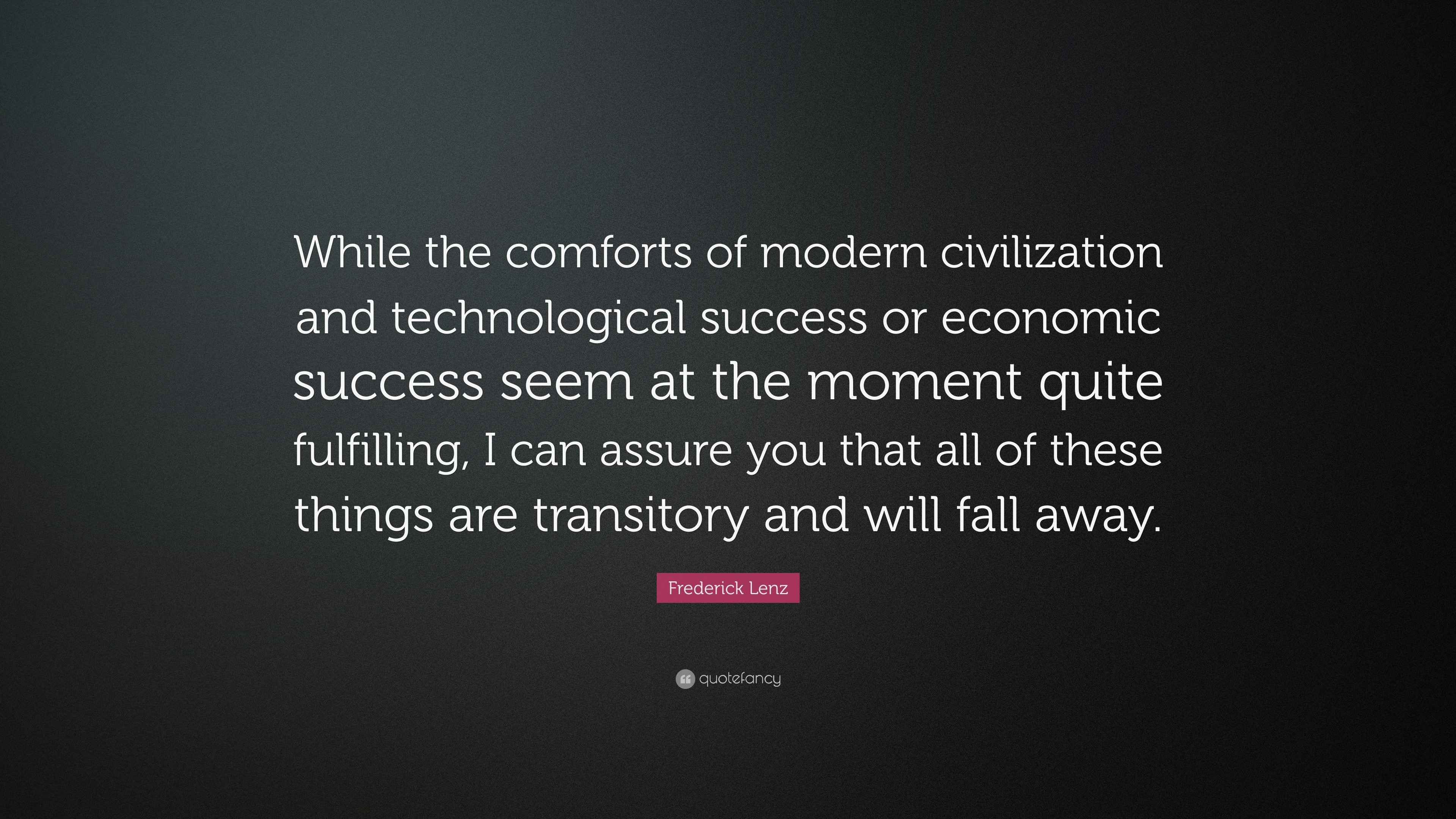 Frederick Lenz Quote: “While the comforts of modern civilization and ...