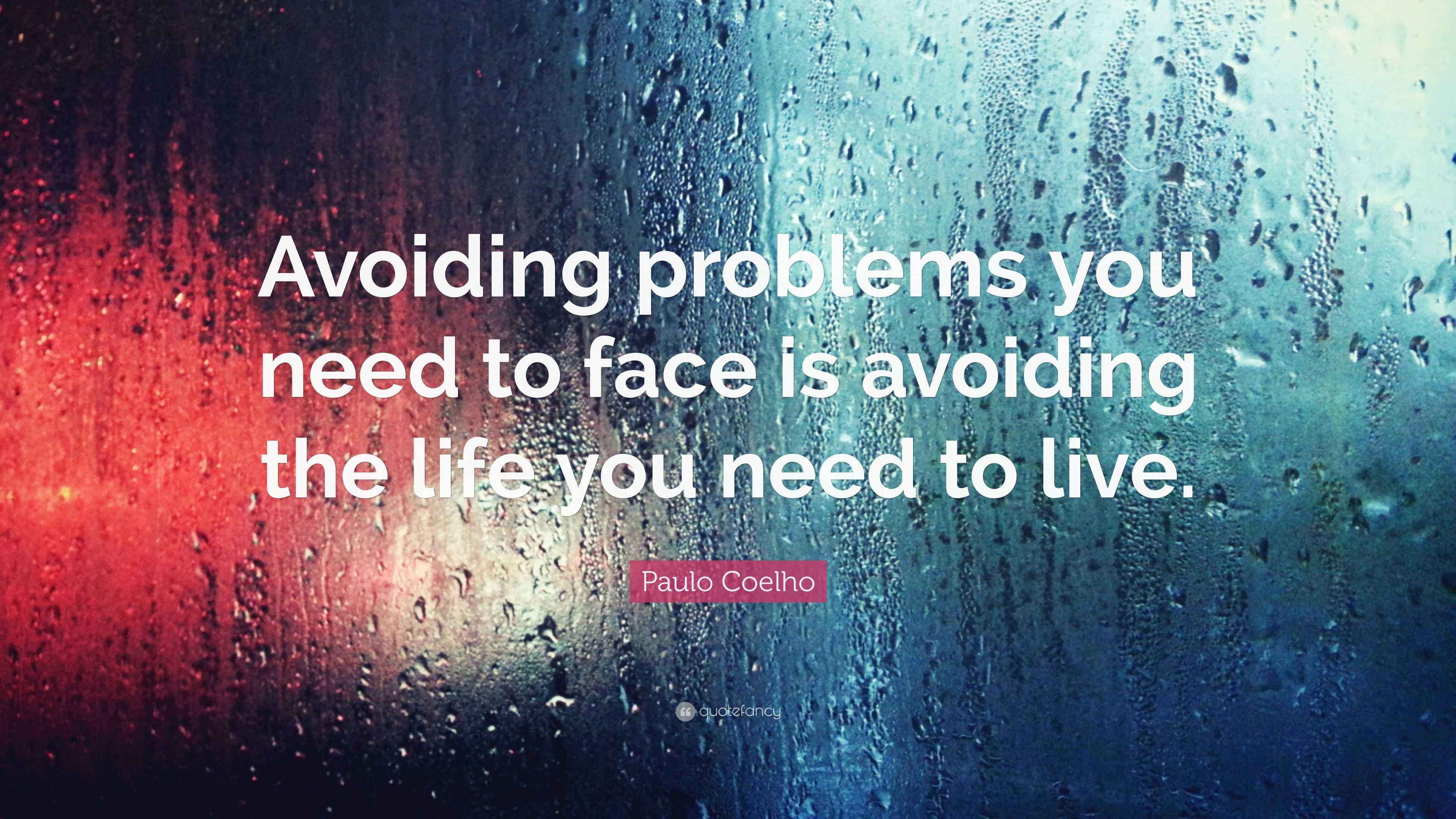 Paulo Coelho Quote: “Avoiding problems you need to face is avoiding the ...